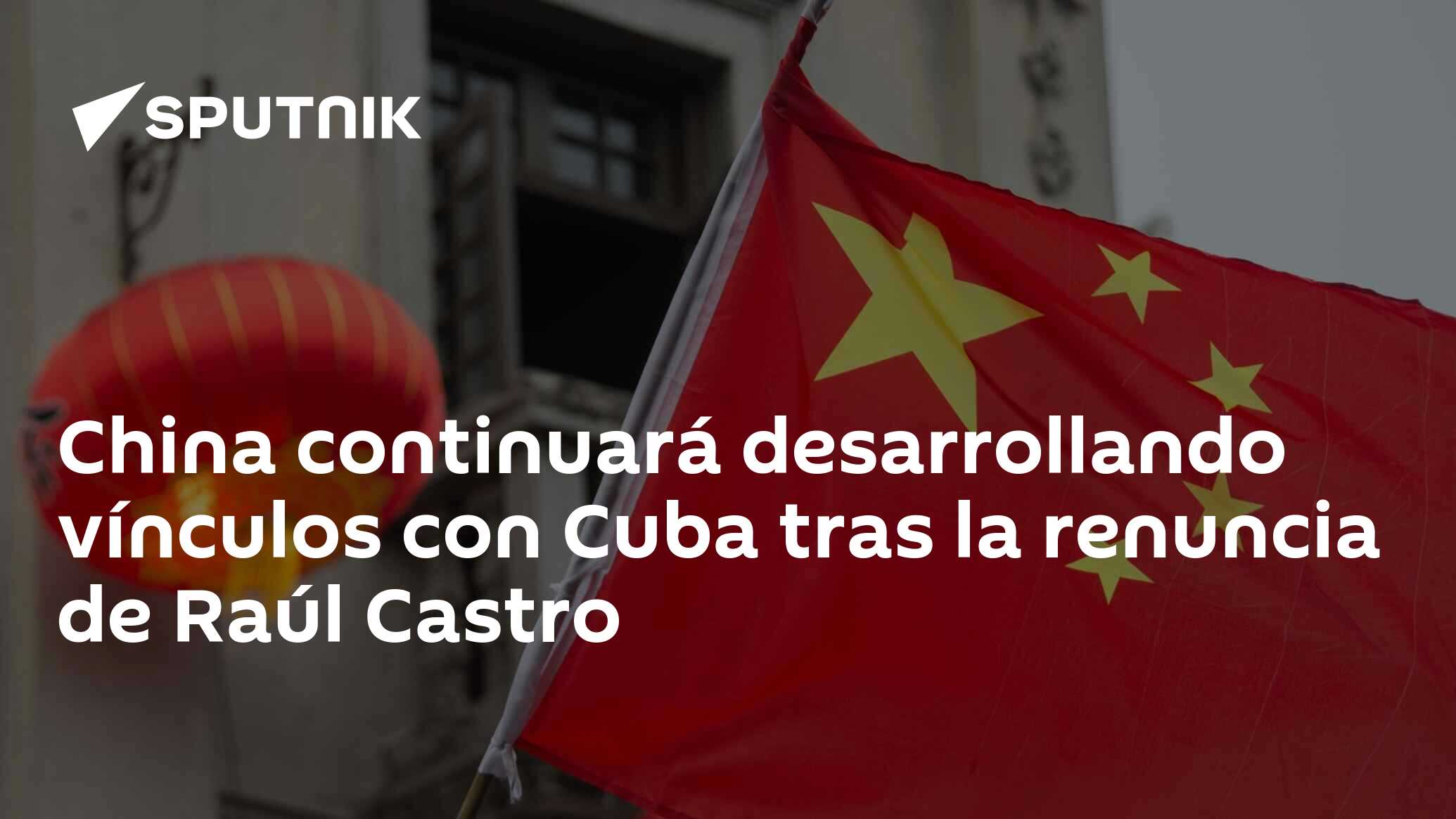 China continuará desarrollando vínculos con Cuba tras la renuncia de ...