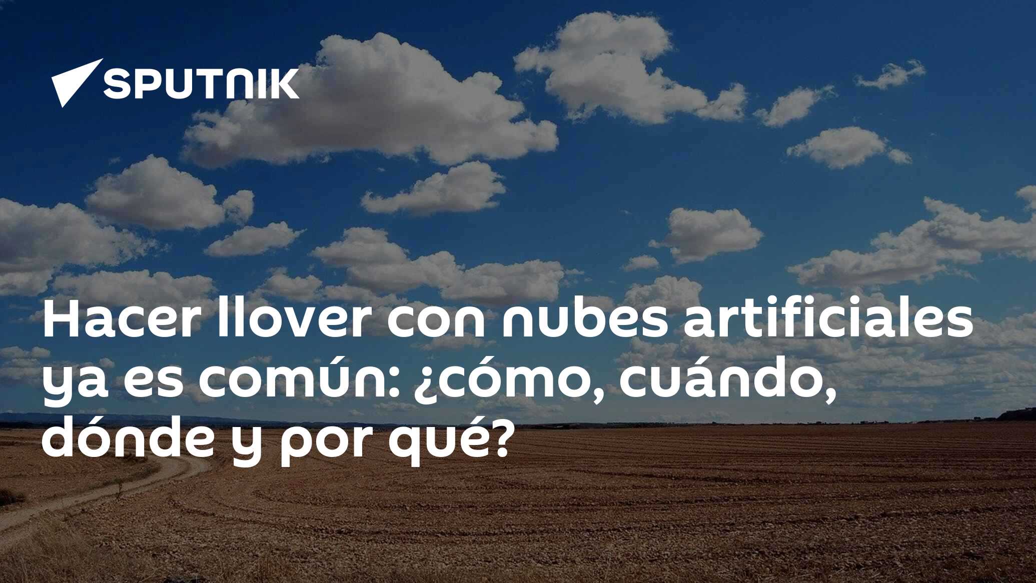 Hacer llover con nubes artificiales ya es común: ¿cómo, cuándo, dónde y ...