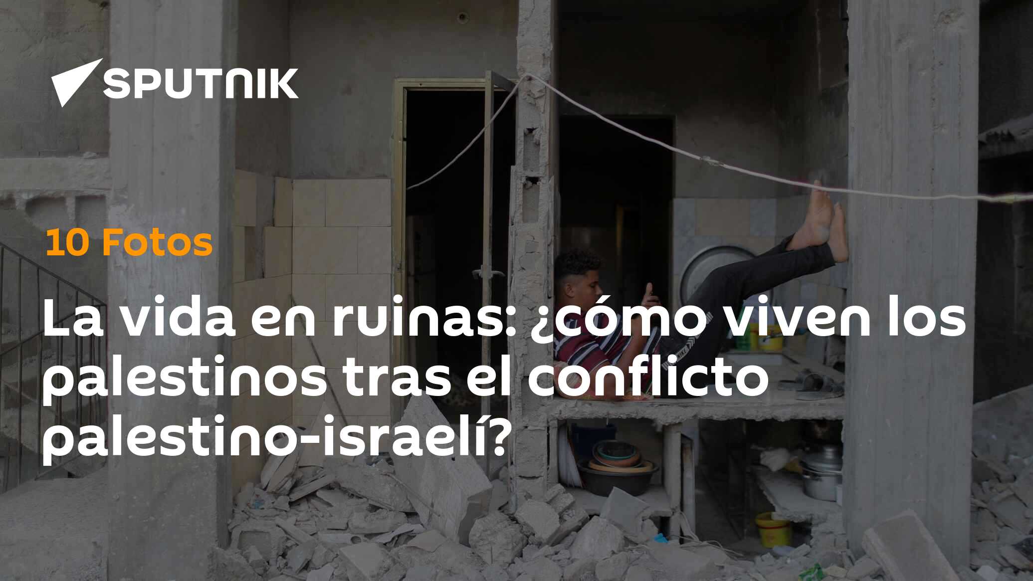 La vida en ruinas: ¿cómo viven los palestinos tras el conflicto ...