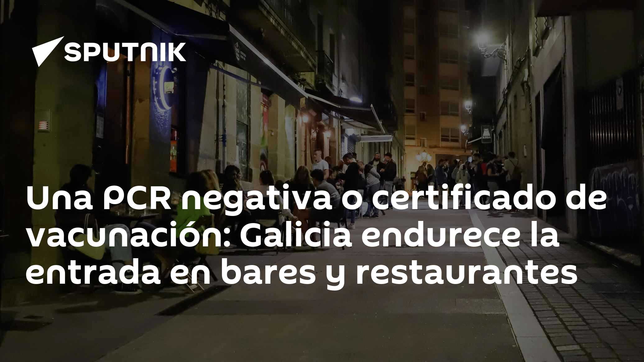 Una PCR negativa o certificado de vacunación: Galicia endurece la ...