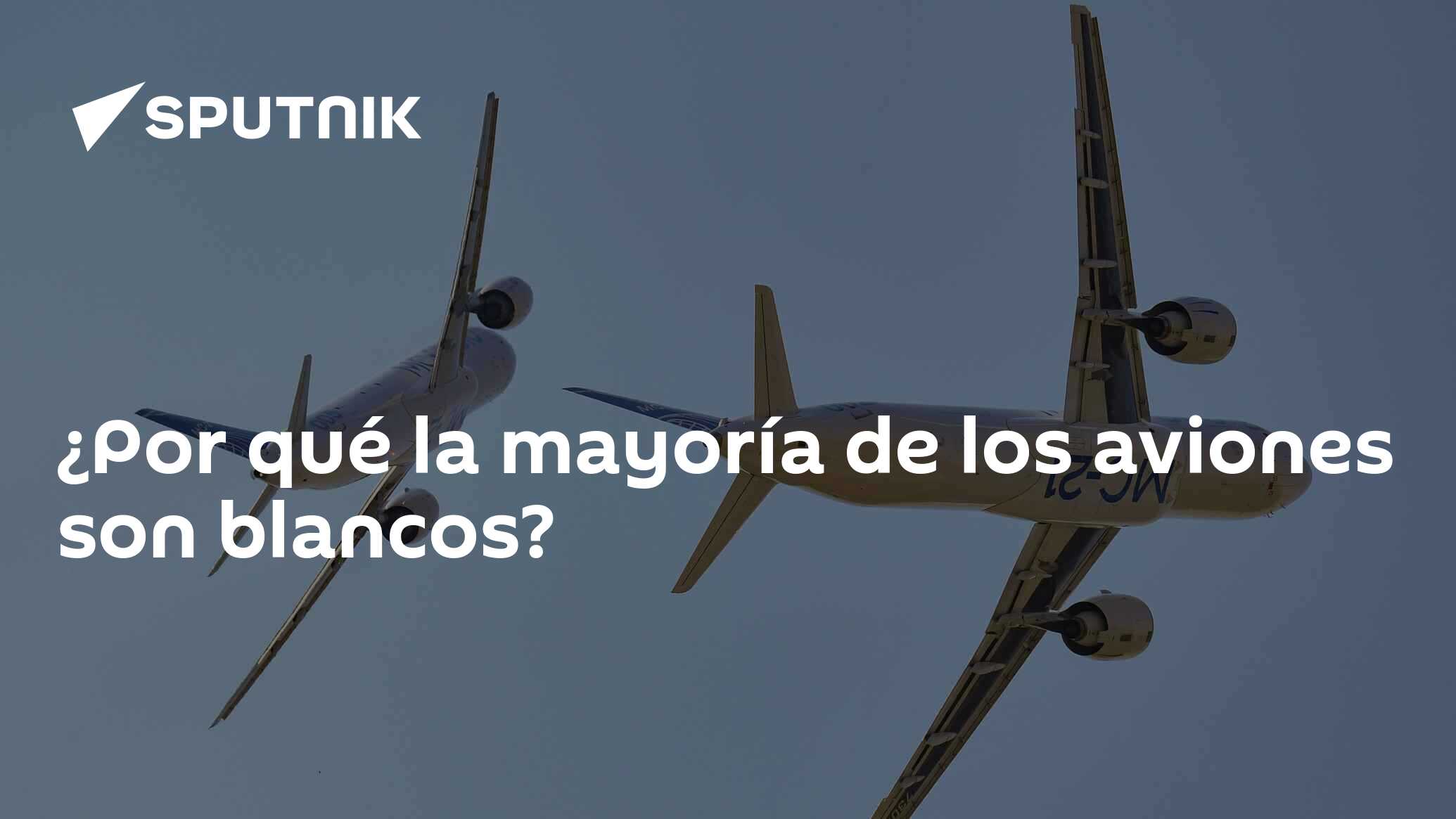 ¿Por qué la mayoría de los aviones son blancos? - 03.08.2021, Sputnik Mundo