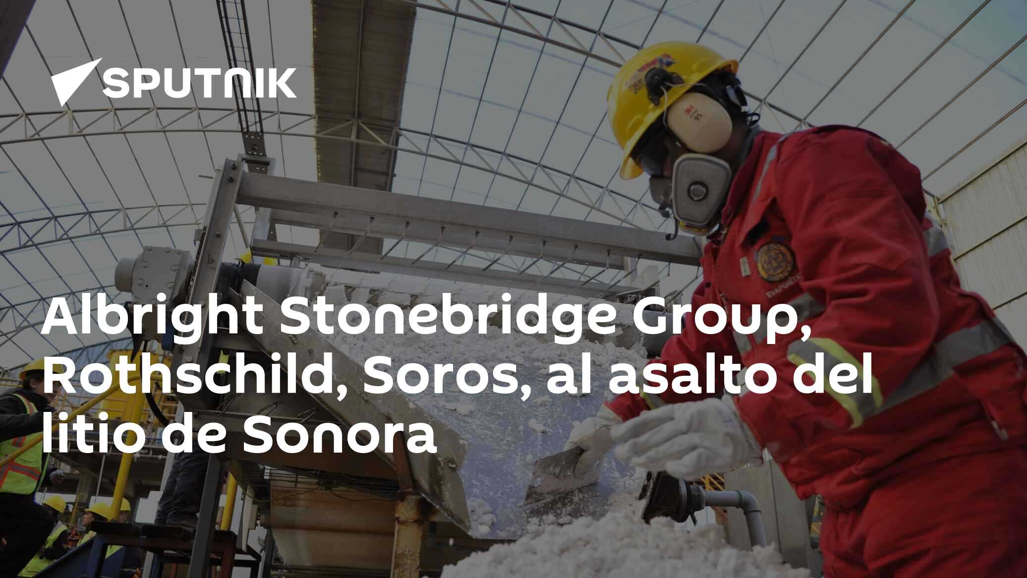 Albright Stonebridge Group, Rothschild, Soros, al asalto del litio de ...