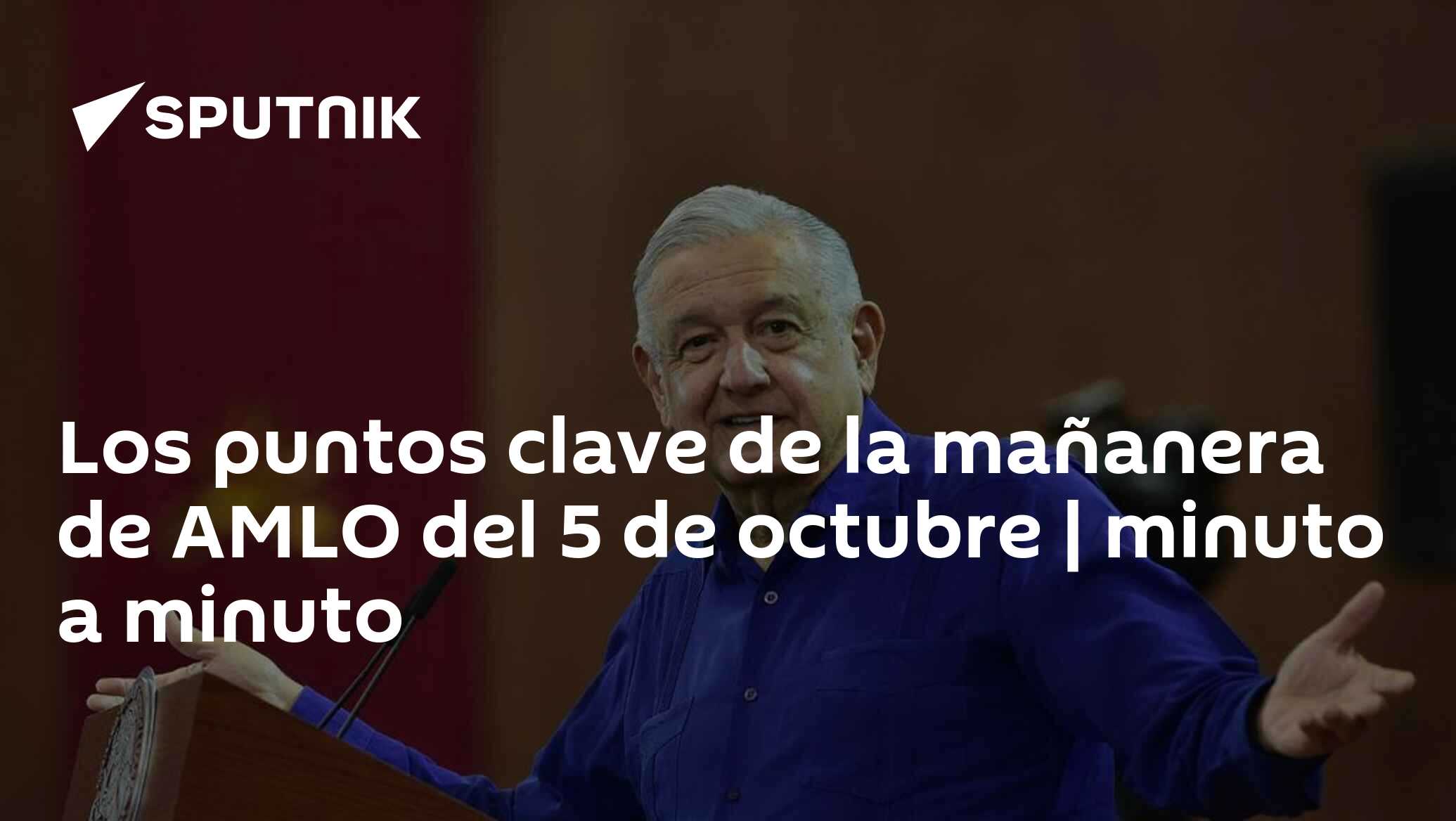 Los puntos clave de la mañanera de AMLO del 5 de octubre | minuto a minuto - 05.10.2021, Sputnik ...