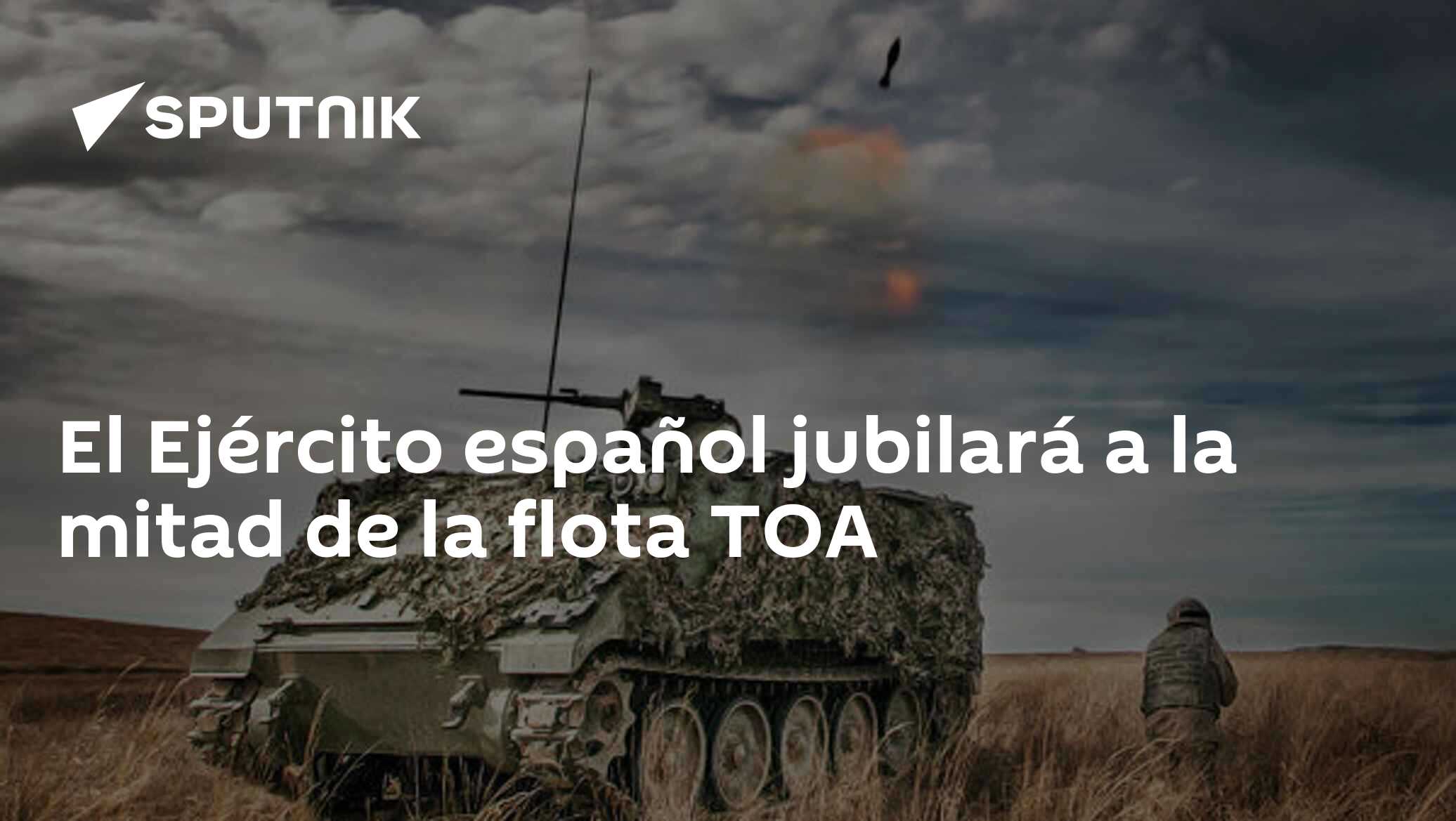 El Ejército español jubilará a la mitad de la flota TOA - 13.10.2021 ...