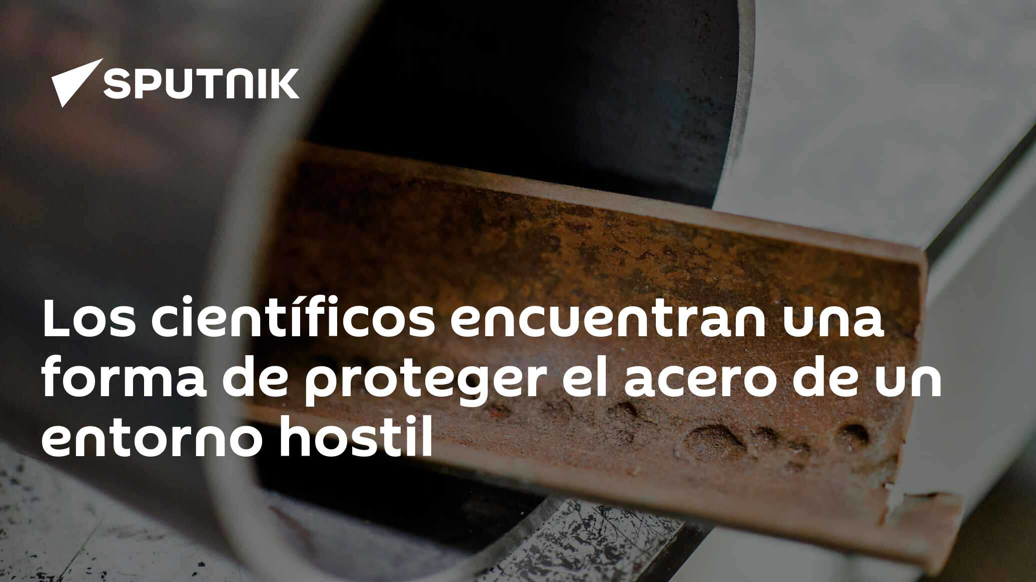 Los científicos encuentran una forma de proteger el acero de un entorno ... Los científicos encuentran una forma de proteger el acero de un entorno ...