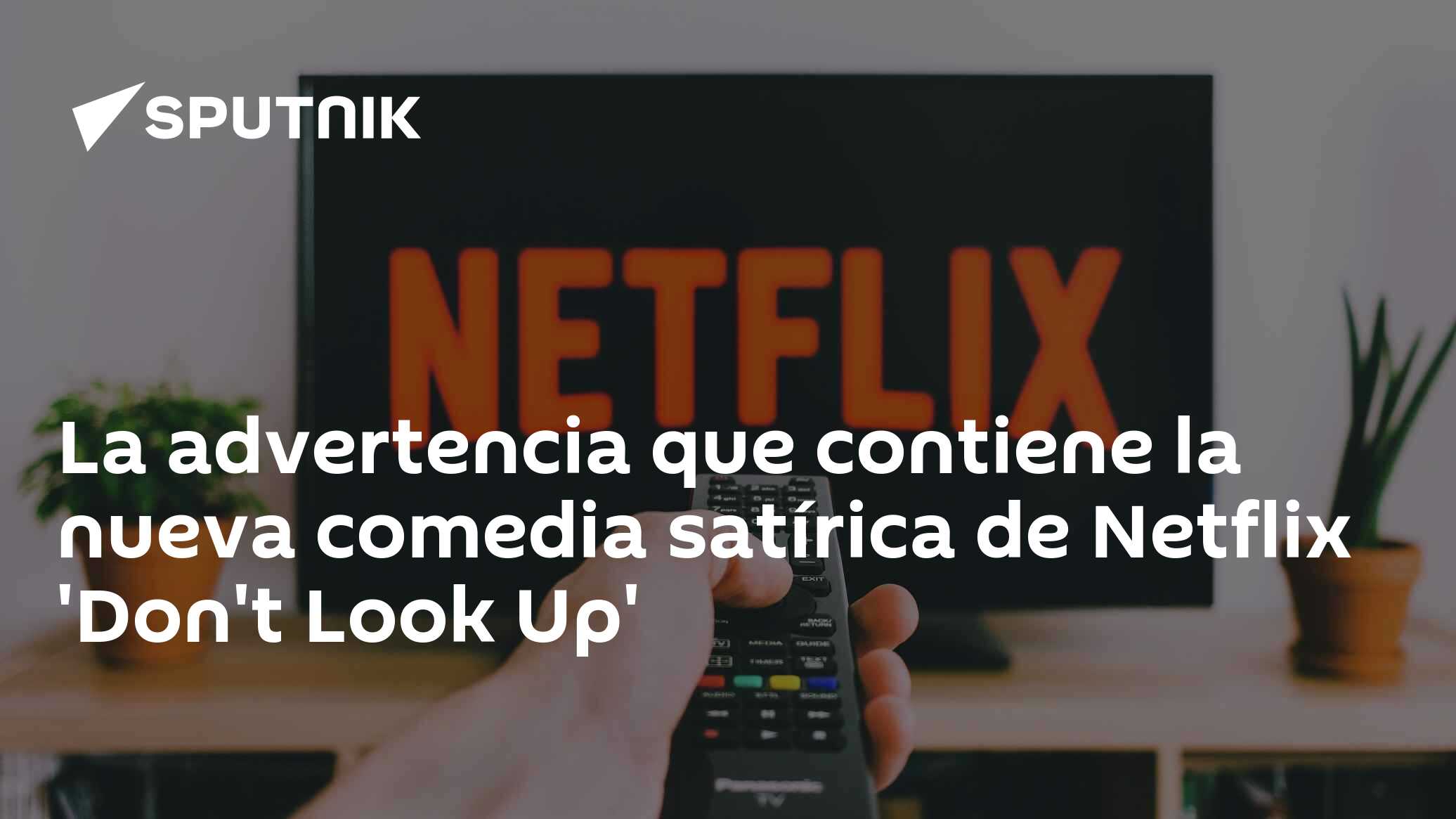 La advertencia que contiene la nueva comedia satírica de Netflix 'Don't ...