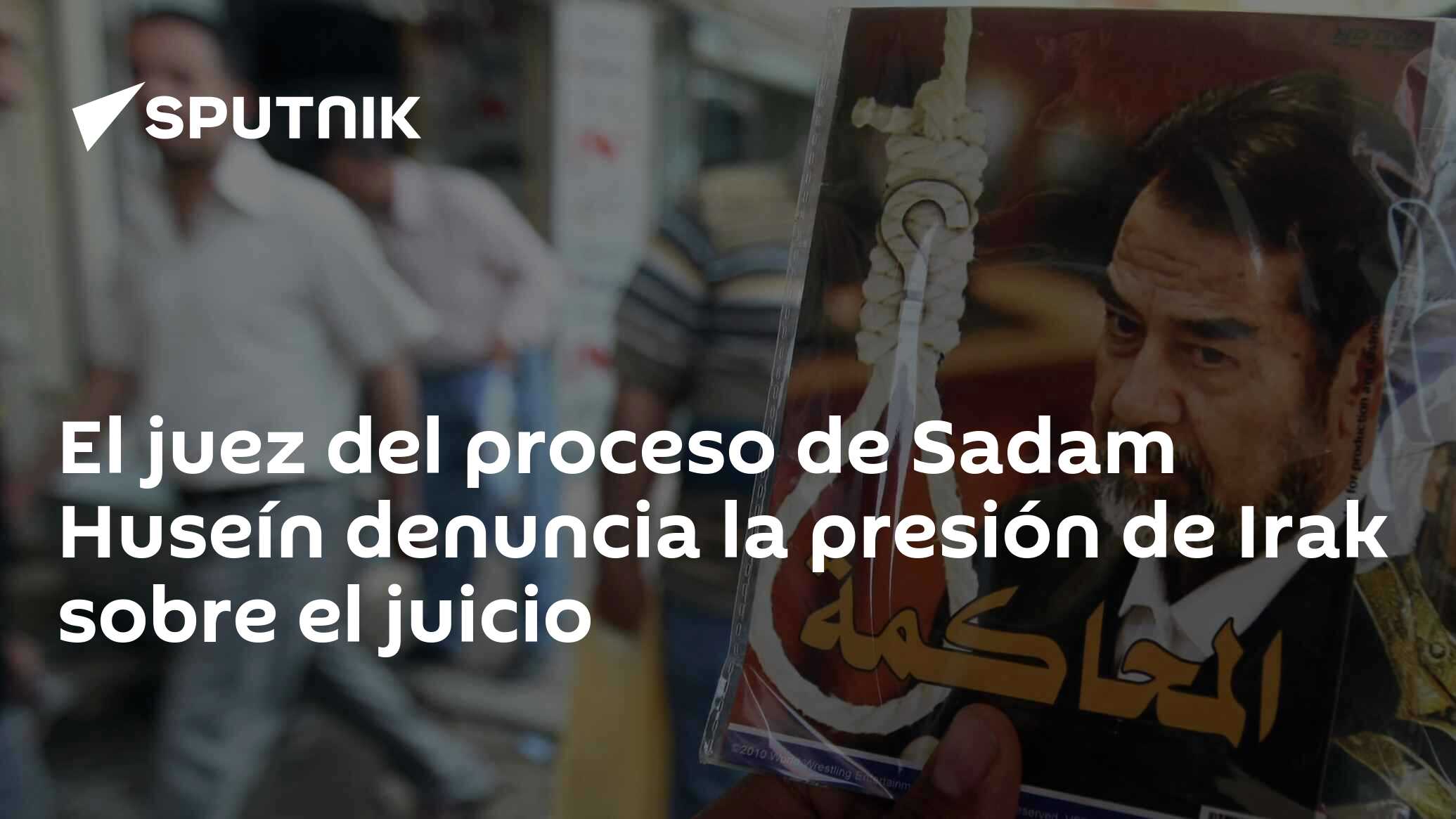 El juez del proceso de Sadam Huseín denuncia la presión de Irak sobre ...