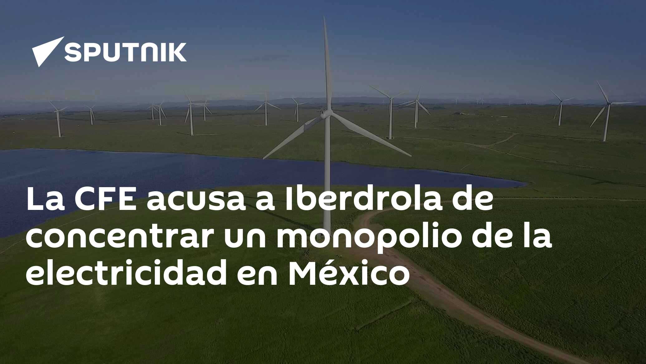 La CFE acusa a Iberdrola de concentrar un monopolio de la electricidad ...