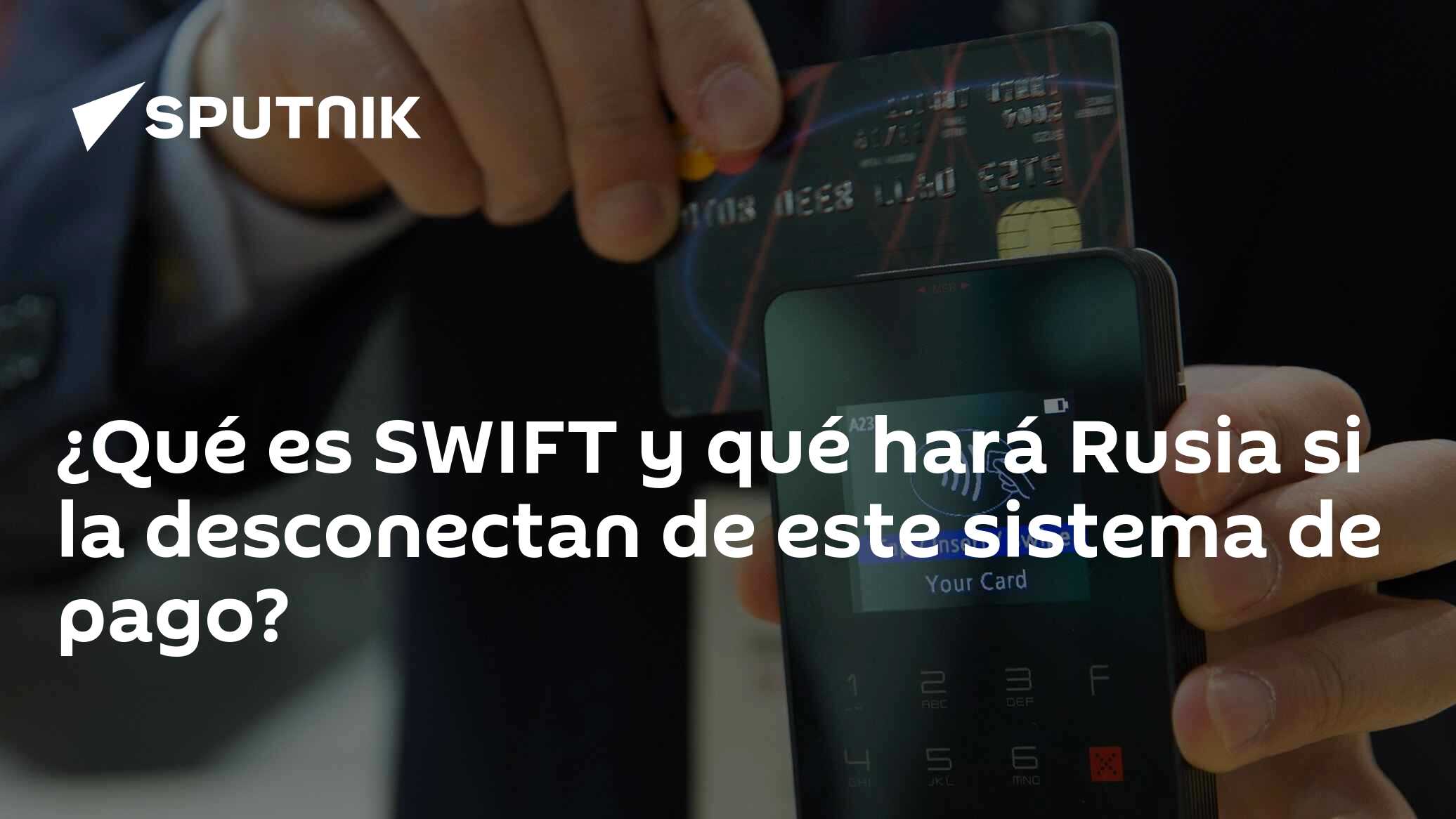 ¿Qué es SWIFT y qué hará Rusia si la desconectan de este sistema de ...