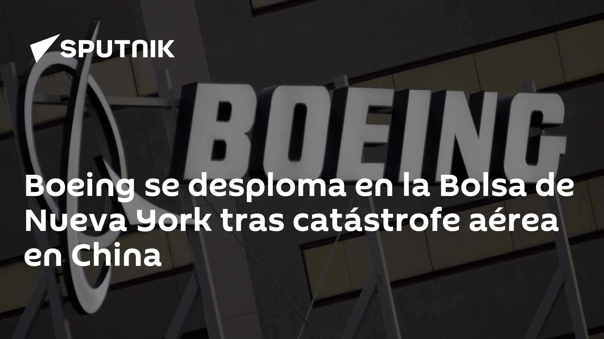 Boeing se desploma en la Bolsa de Nueva York tras catástrofe aérea en China - 21.03.2022 ...
