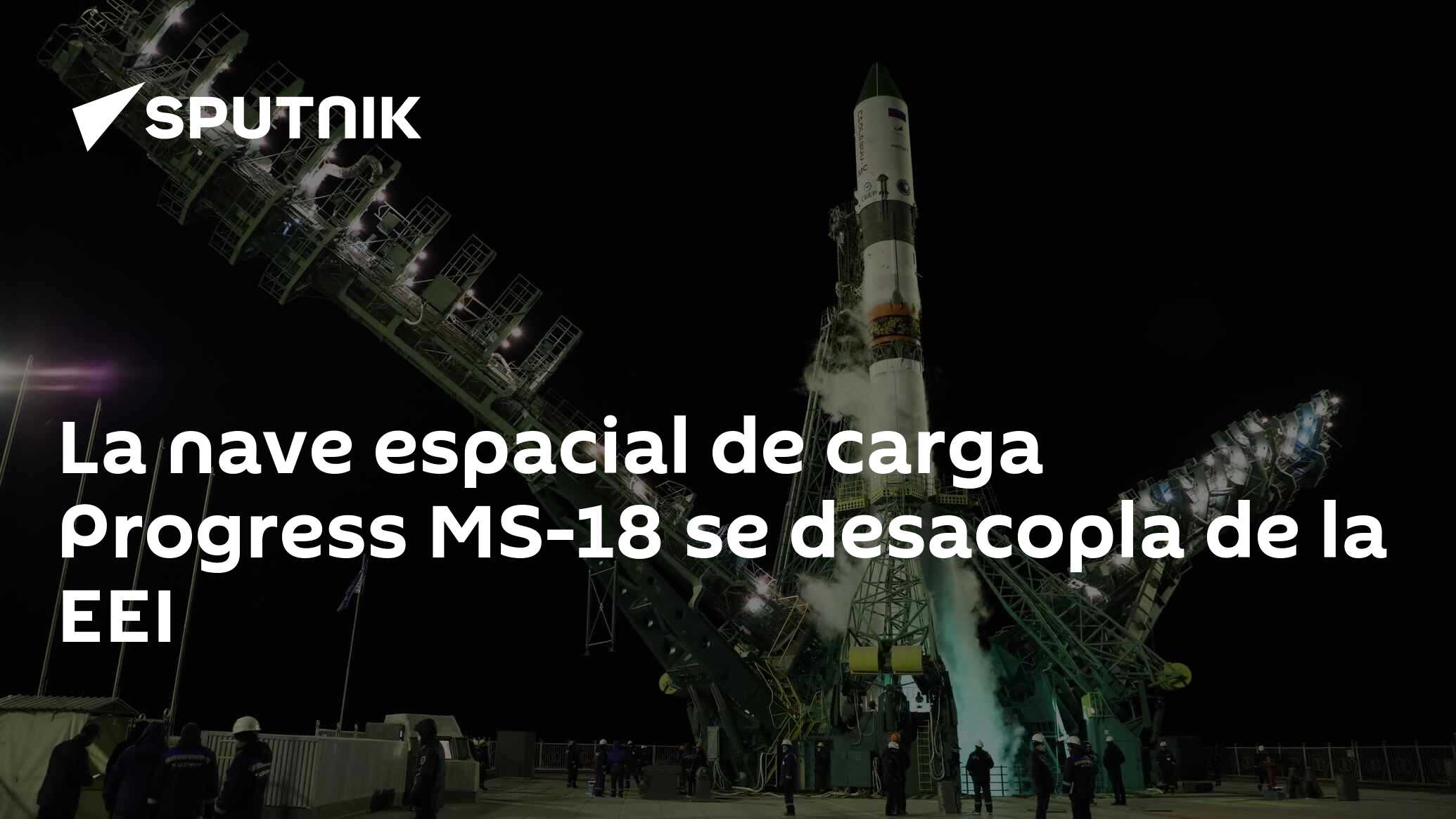 La nave espacial de carga Progress MS-18 se desacopla de la EEI - 01.06.2022, Sputnik Mundo