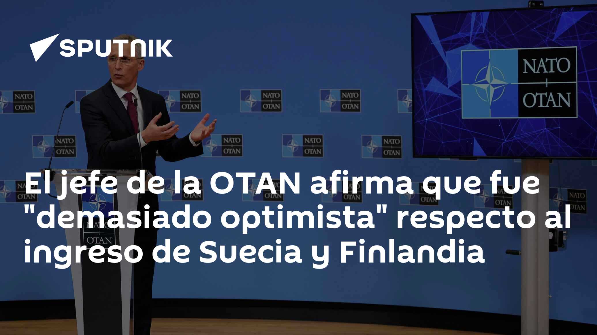 El jefe de la OTAN afirma que fue "demasiado optimista" respecto al ingreso de Suecia y ...