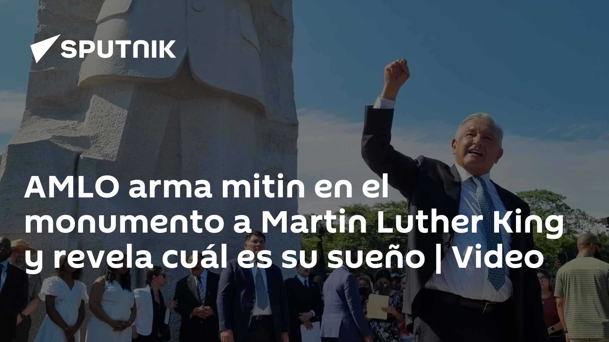 AMLO arma mitin en el monumento a Martin Luther King y revela cuál es ...