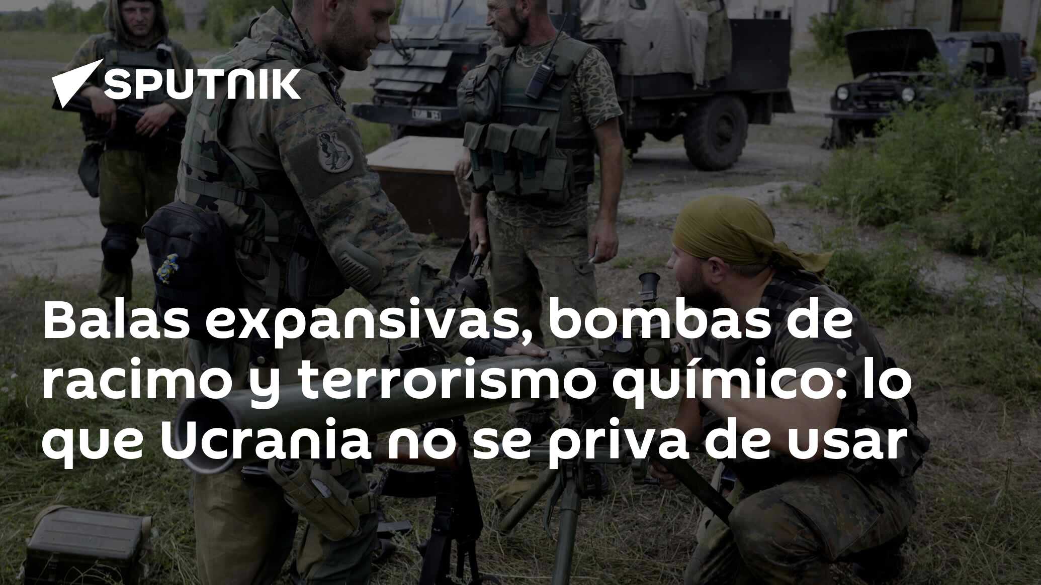 Balas expansivas, bombas de racimo y terrorismo químico: lo que Ucrania ...
