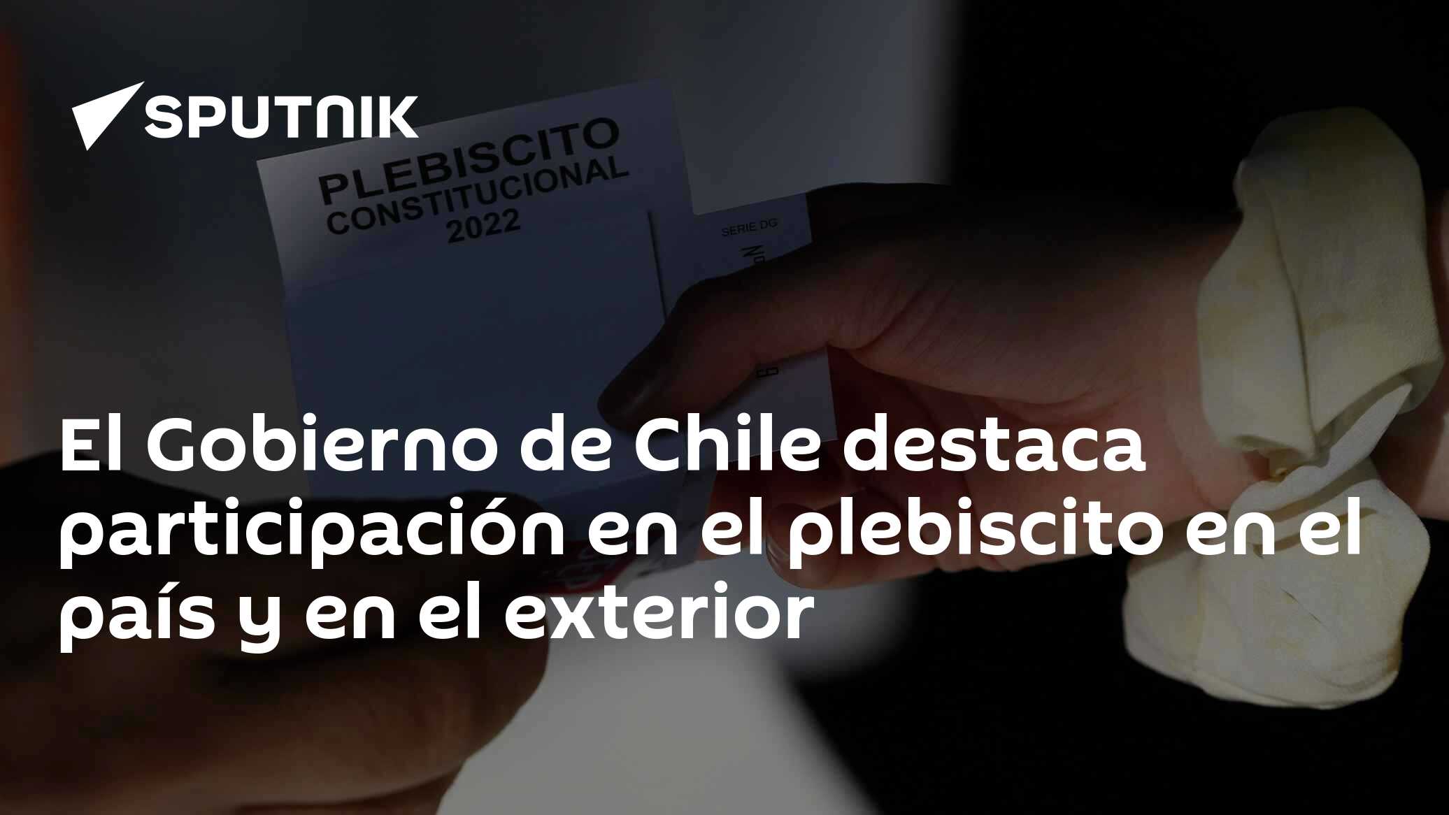 El Gobierno de Chile destaca participación en el plebiscito en el país ...