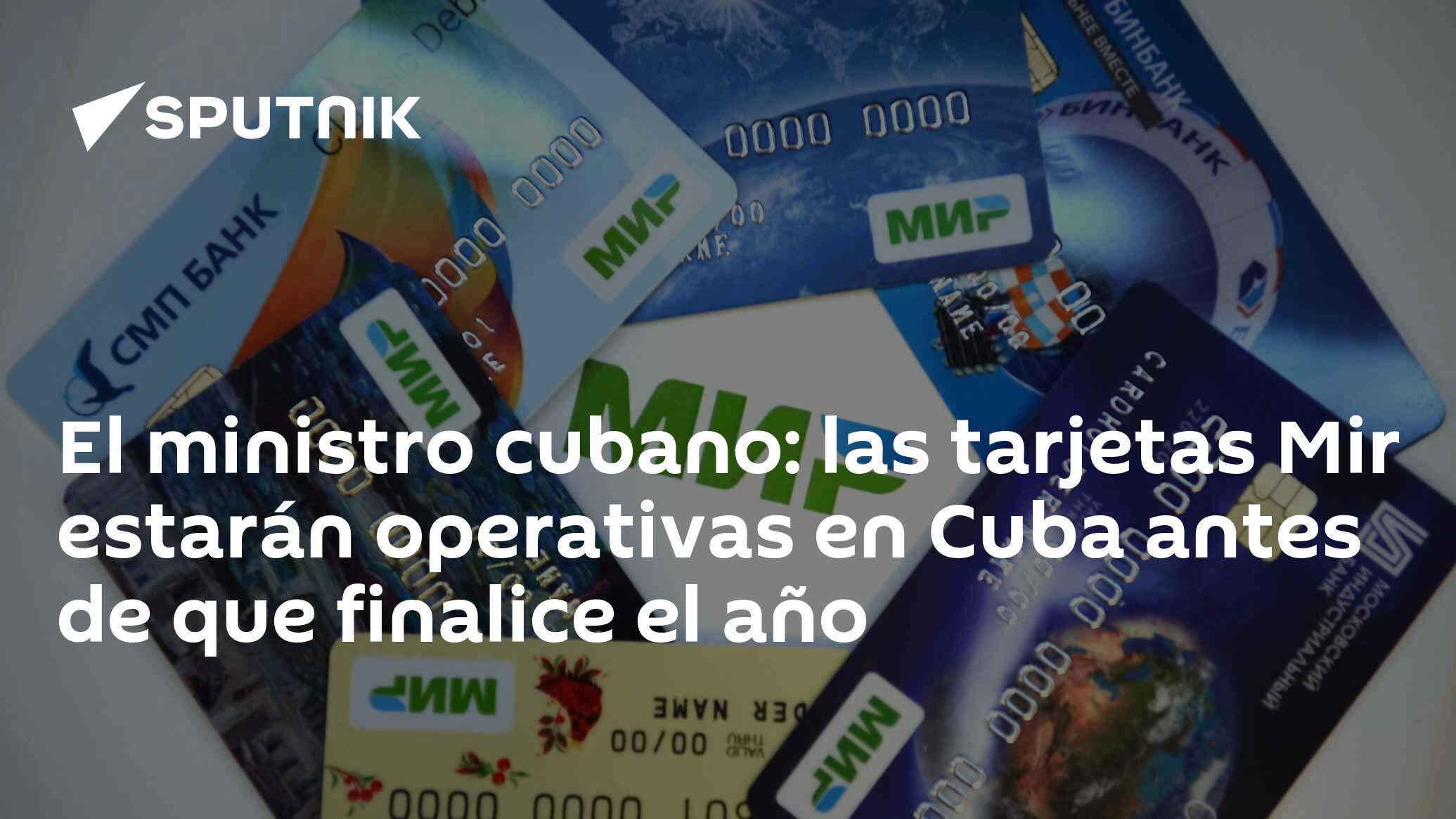 El ministro cubano: las tarjetas Mir estarán operativas en Cuba antes ...