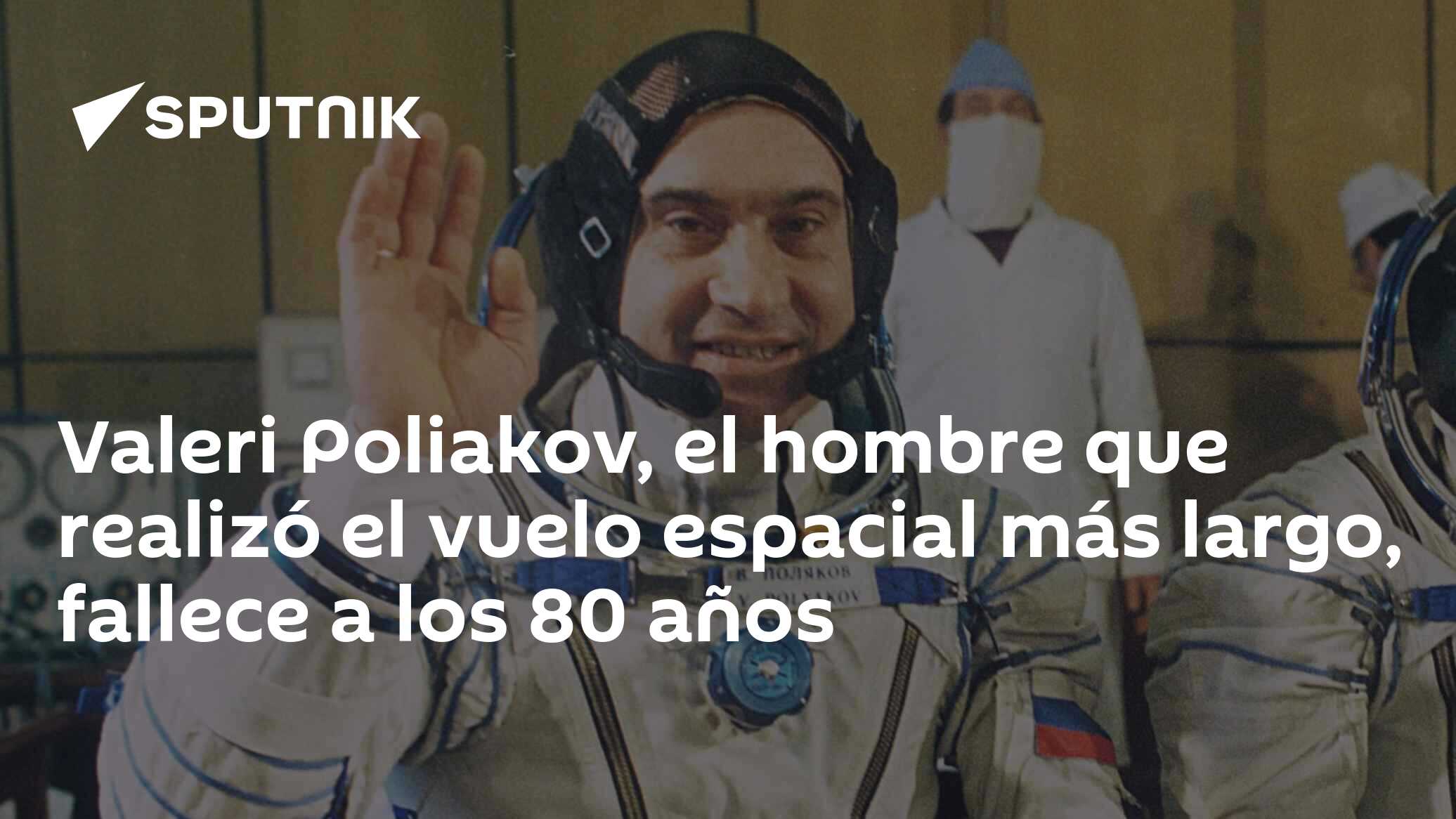 Valeri Poliakov, el hombre que realizó el vuelo espacial más largo ...