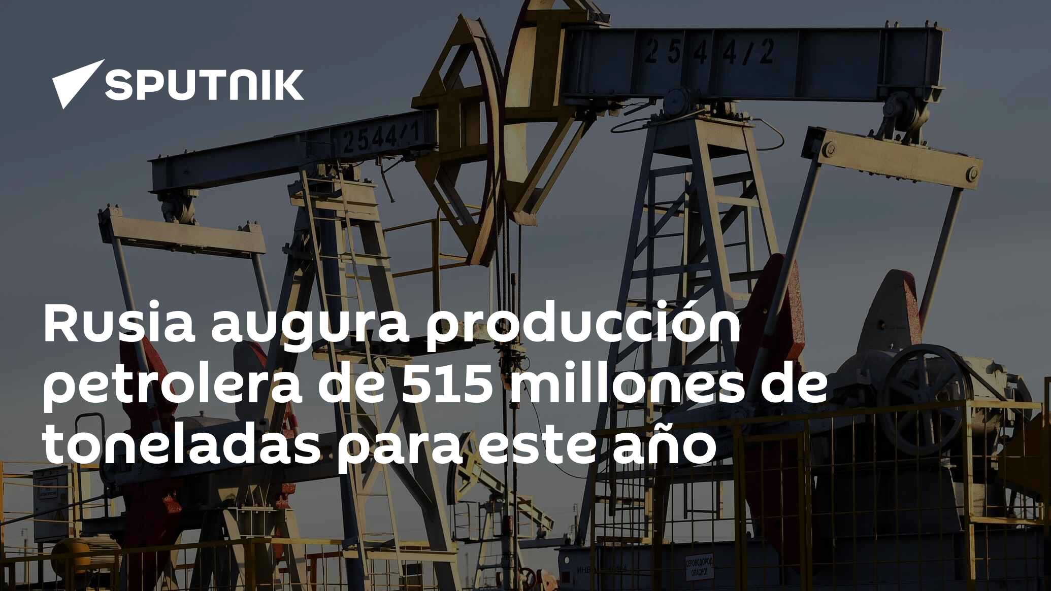 Rusia augura producción petrolera de 515 millones de toneladas para ...
