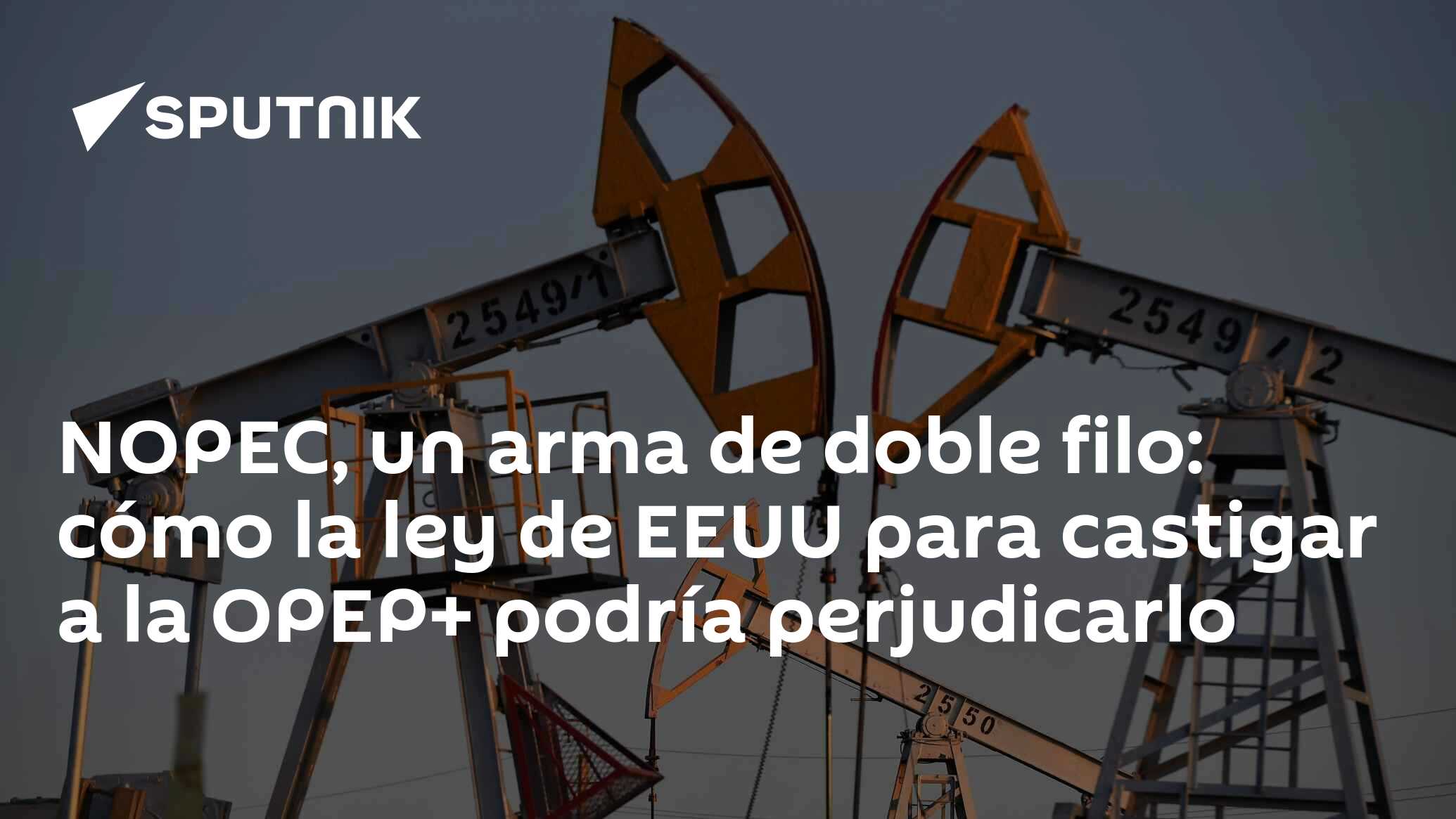 NOPEC, un arma de doble filo: cómo la ley de EEUU para castigar a la OPEP+ podría perjudicarlo ...