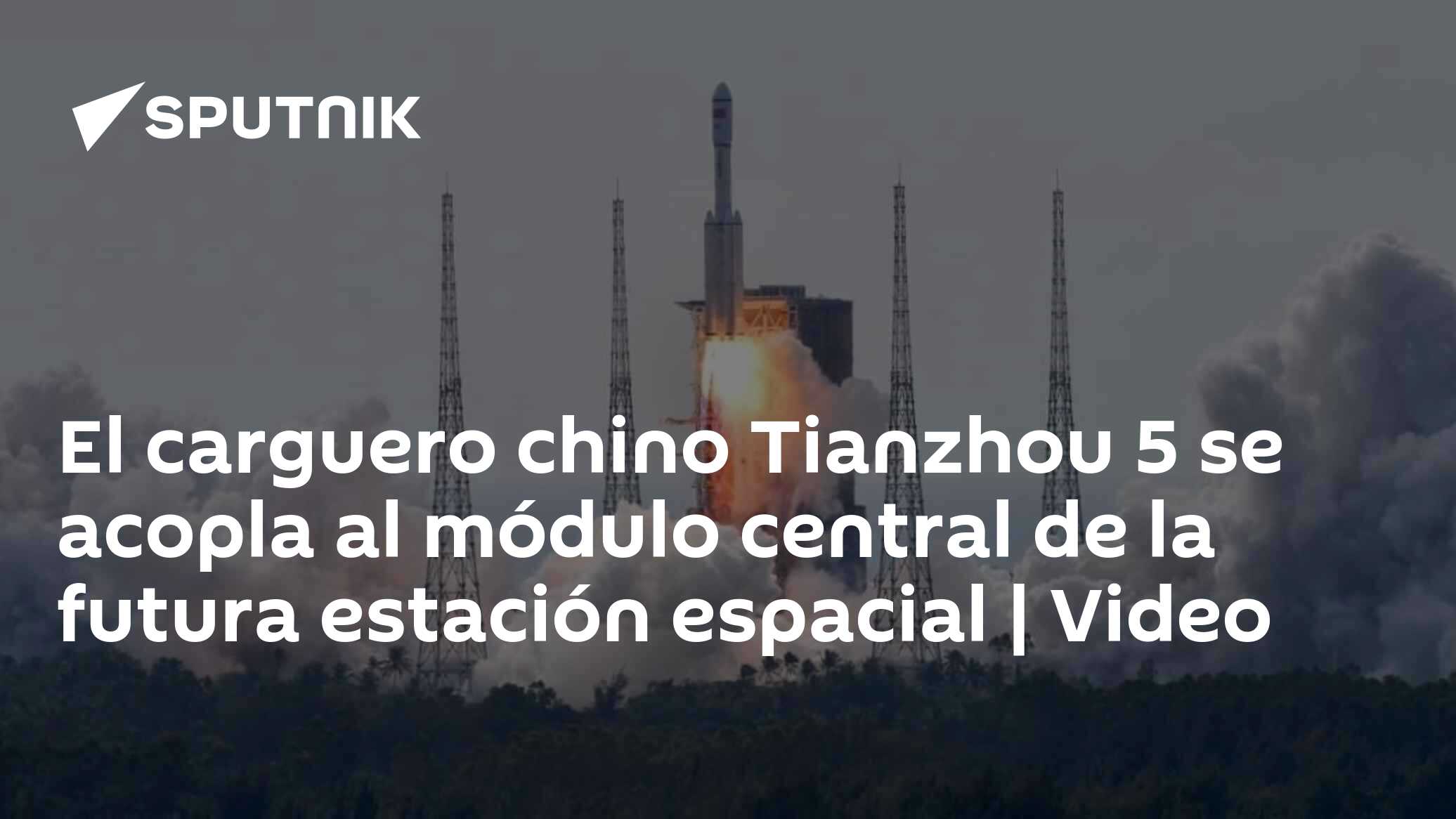 El carguero chino Tianzhou 5 se acopla al módulo central de la futura ...