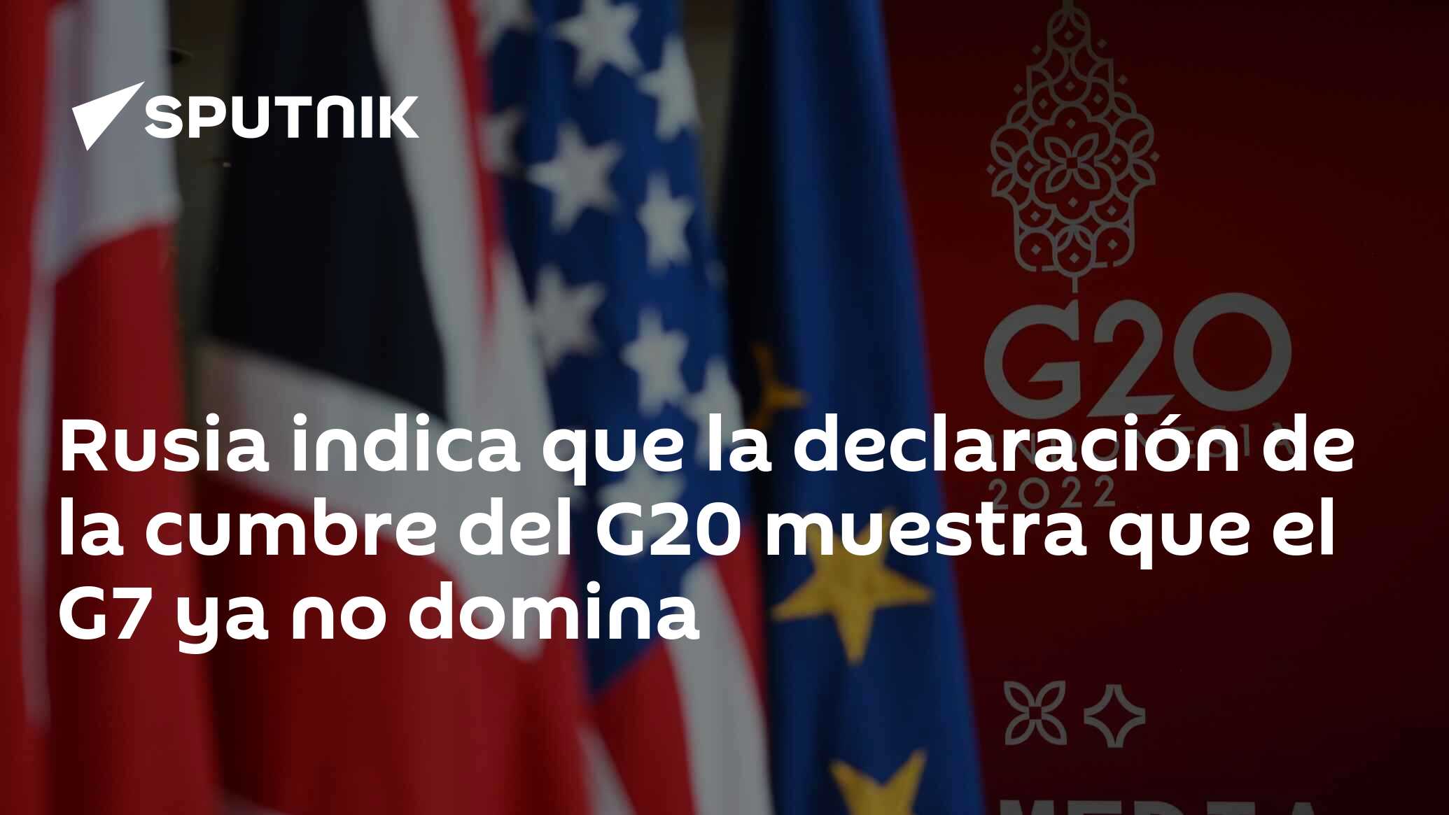 Rusia indica que la declaración de la cumbre del G20 muestra que el G7 ya no domina - 17.11.2022 ...