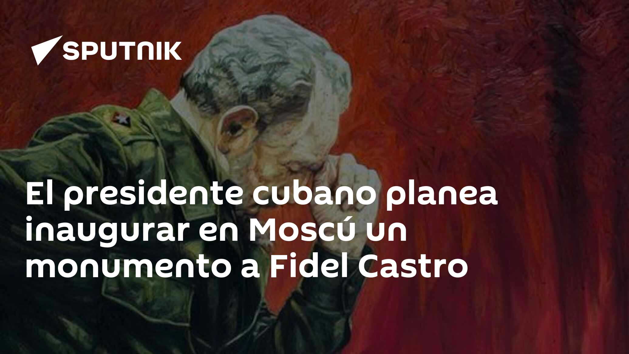 El presidente cubano planea inaugurar en Moscú un monumento a Fidel ...