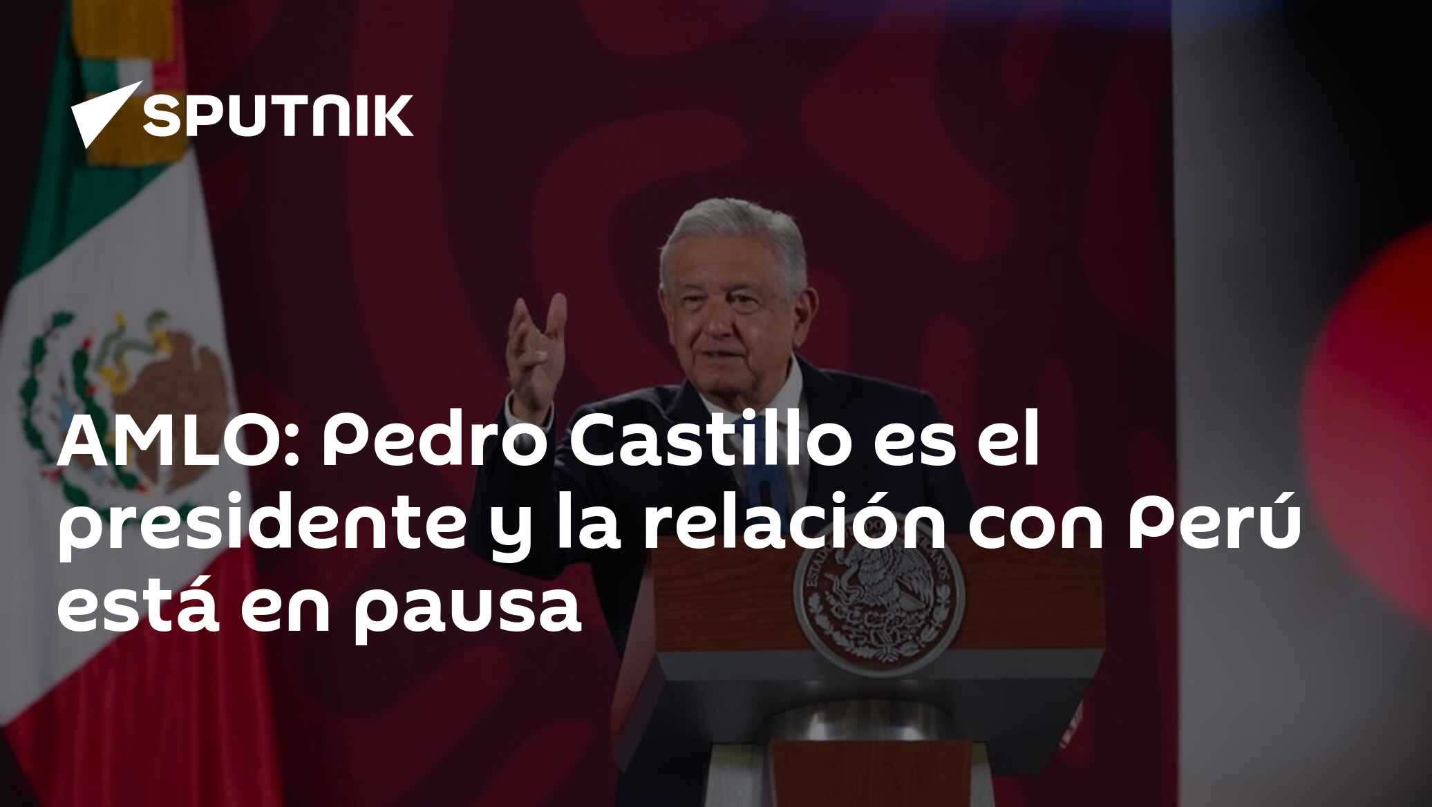 AMLO: Pedro Castillo es el presidente y la relación con Perú está en ...