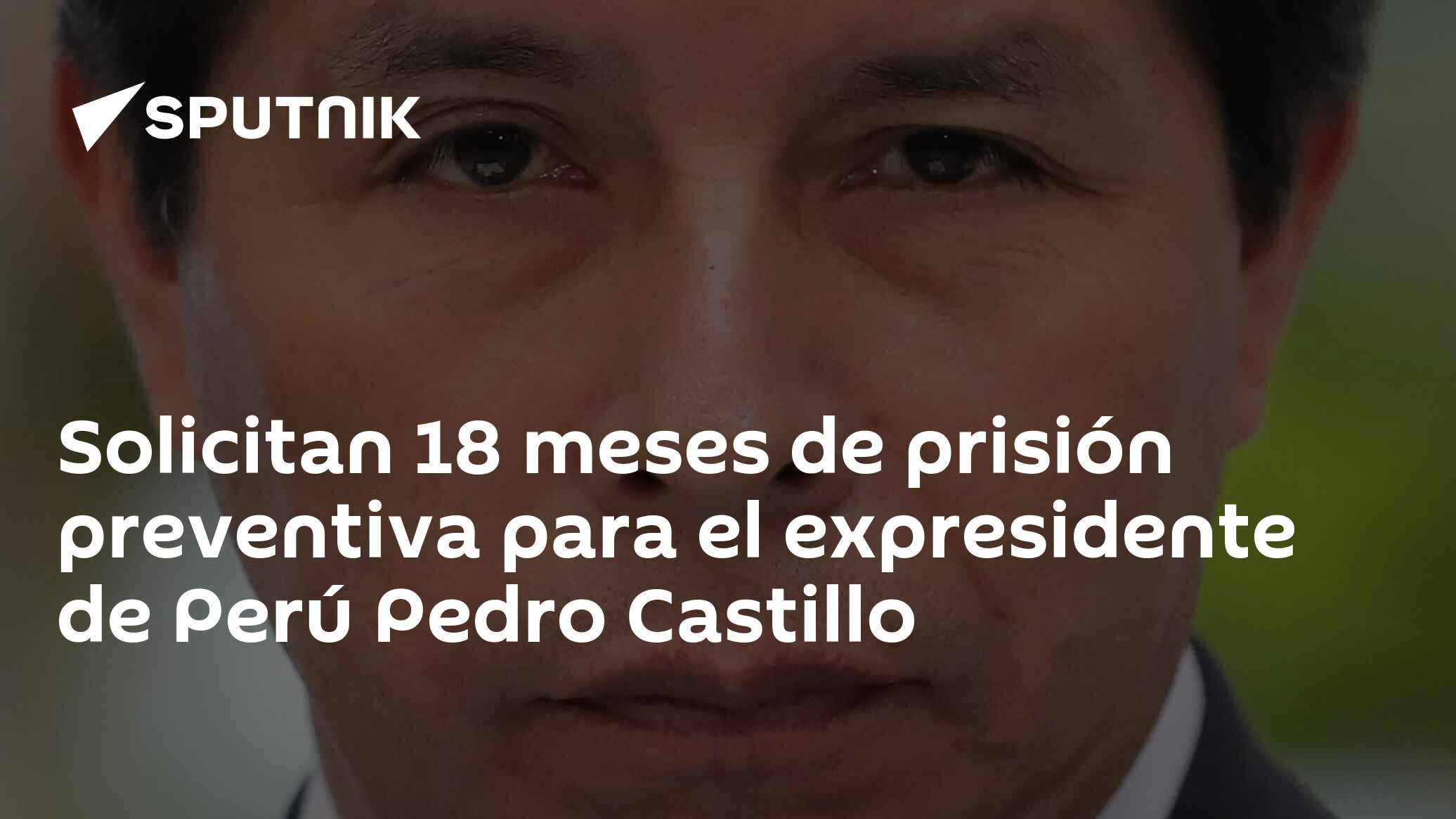Solicitan 18 meses de prisión preventiva para el expresidente de Perú Pedro Castillo - 14.12. ...
