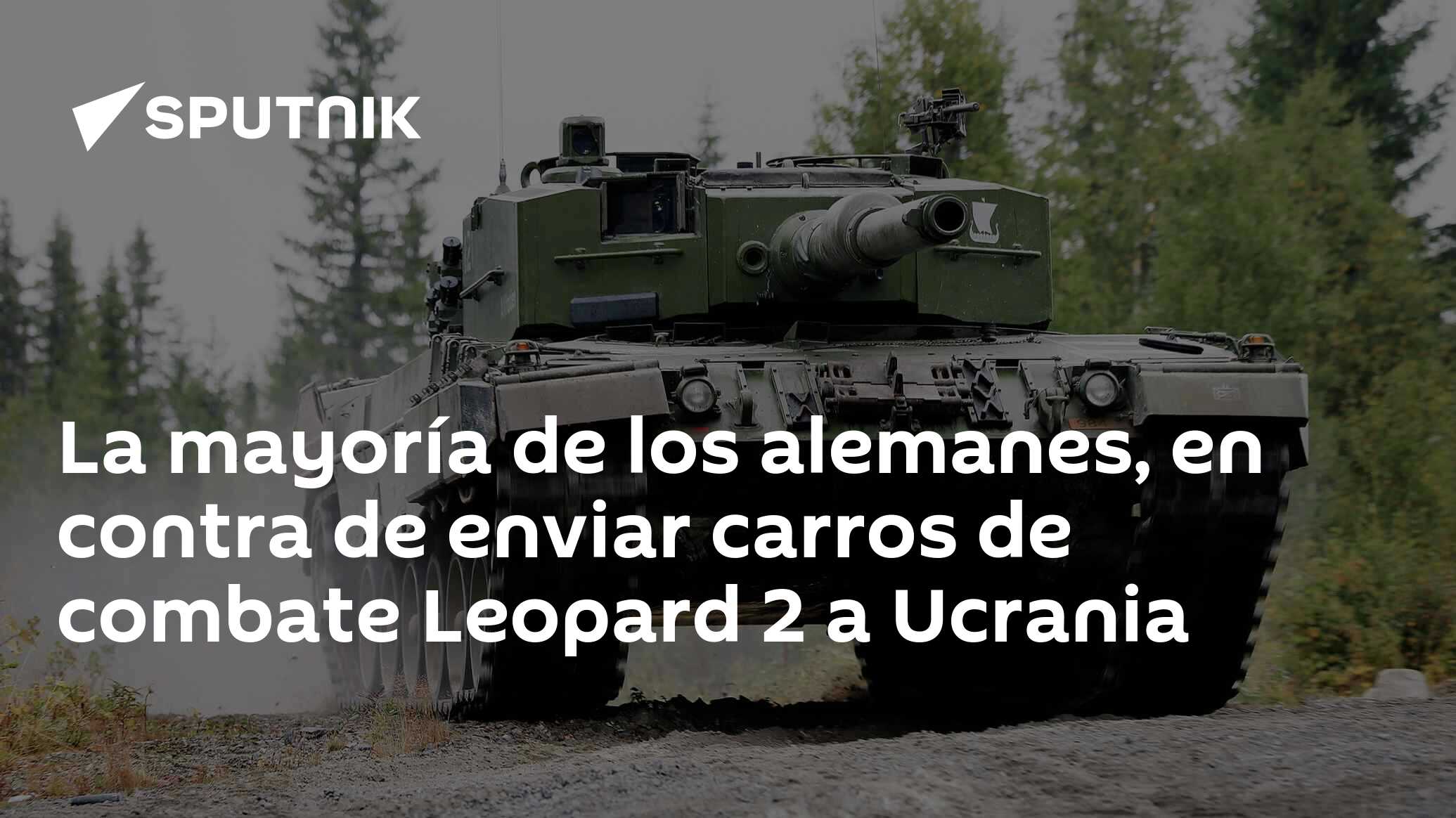 La mayoría de los alemanes, en contra de enviar carros de combate Leopard 2 a Ucrania - 25.12. ...