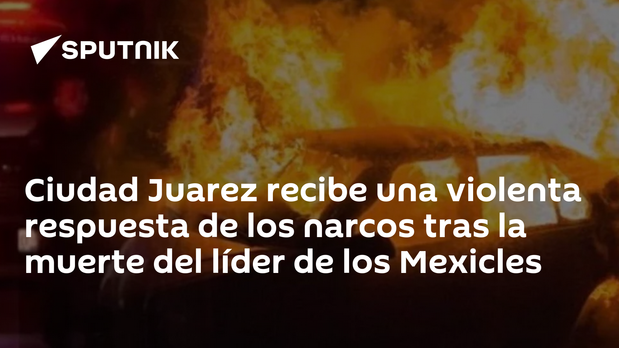 Ciudad Juarez recibe una violenta respuesta de los narcos tras la ...