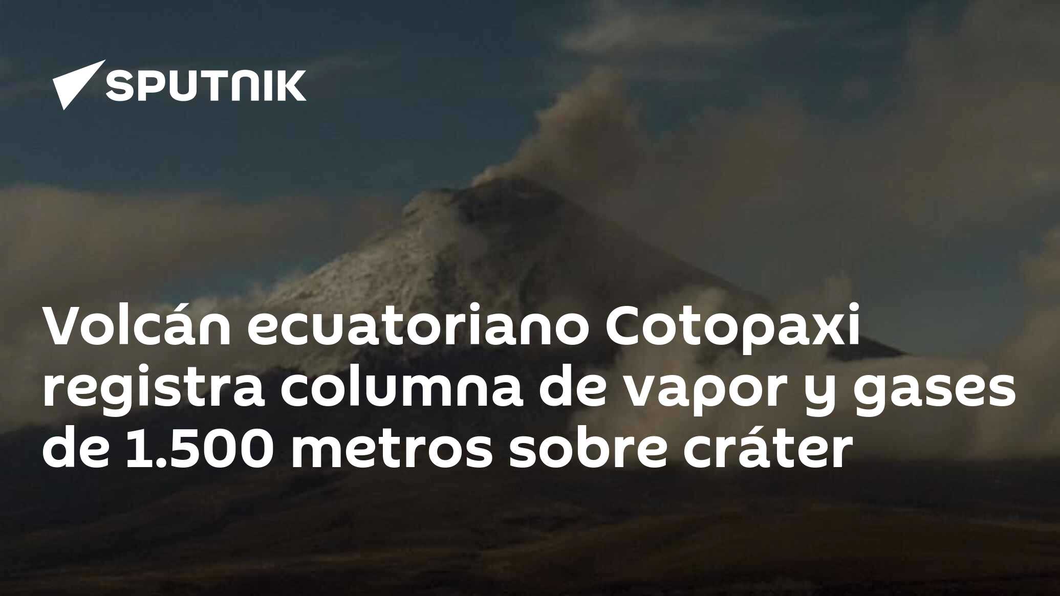 Volcán ecuatoriano Cotopaxi registra columna de vapor y gases de 1.500 ...