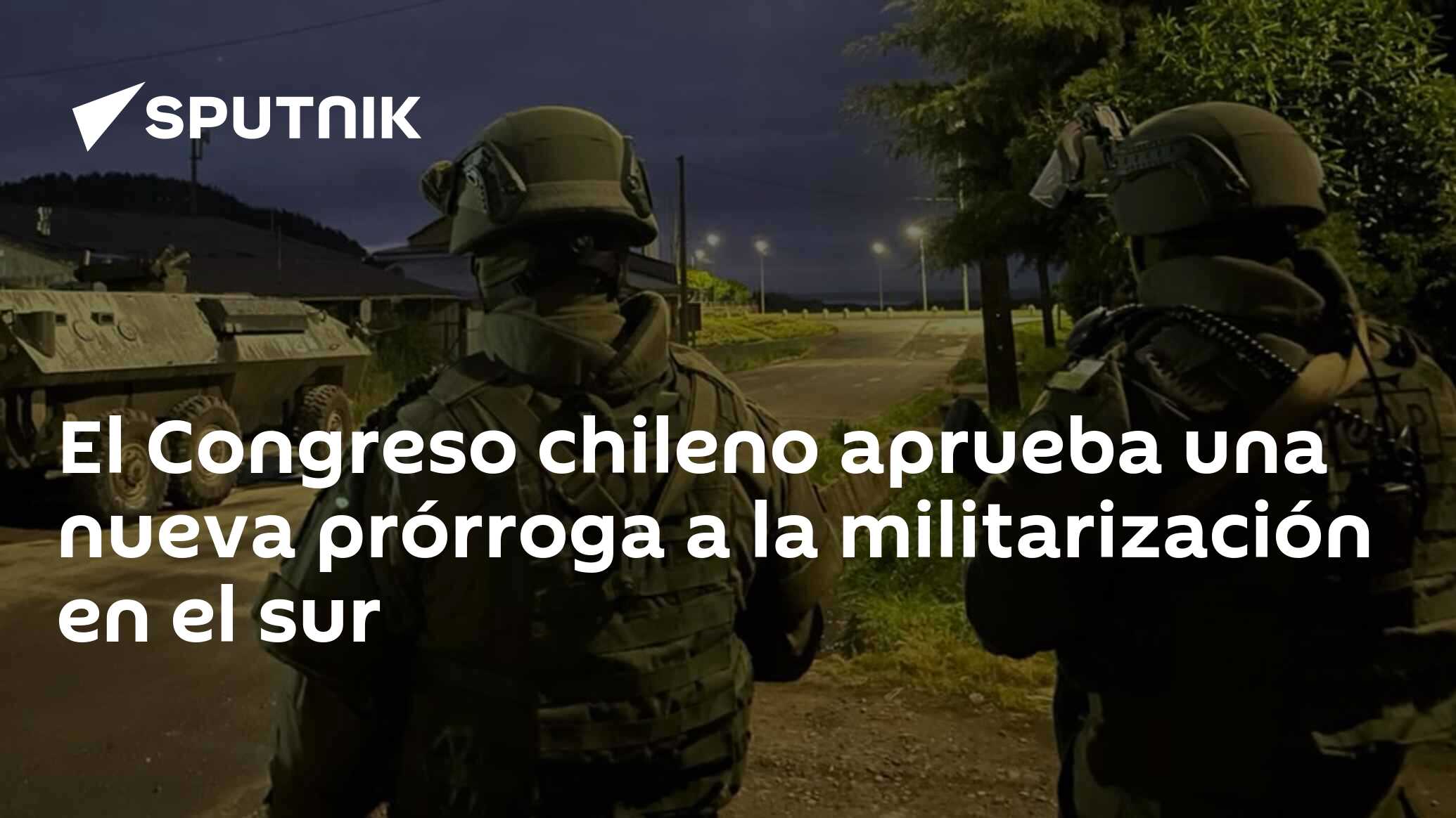 El Congreso chileno aprueba una nueva prórroga a la militarización en ...