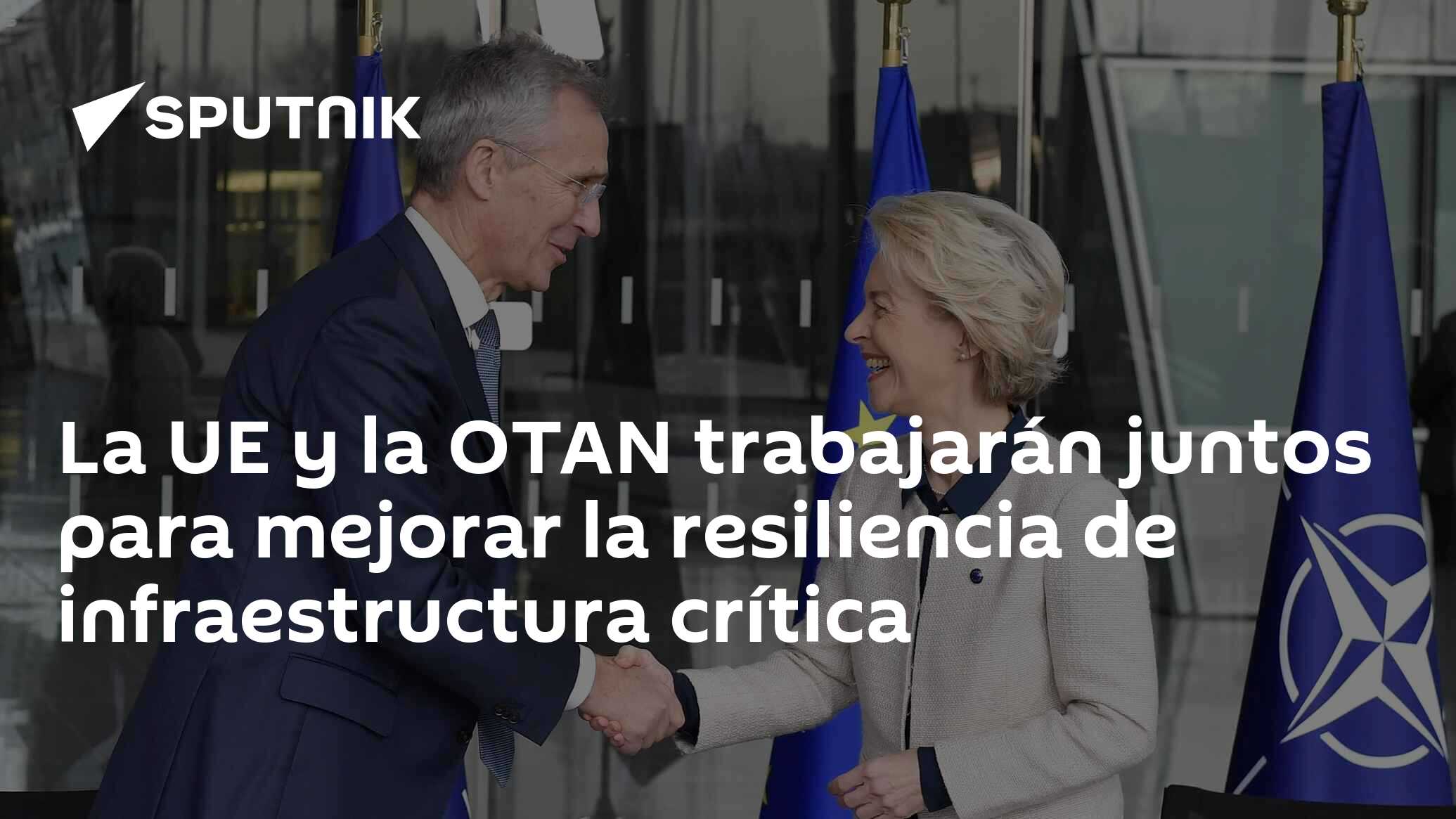 La UE y la OTAN trabajarán juntos para mejorar la resiliencia de ...