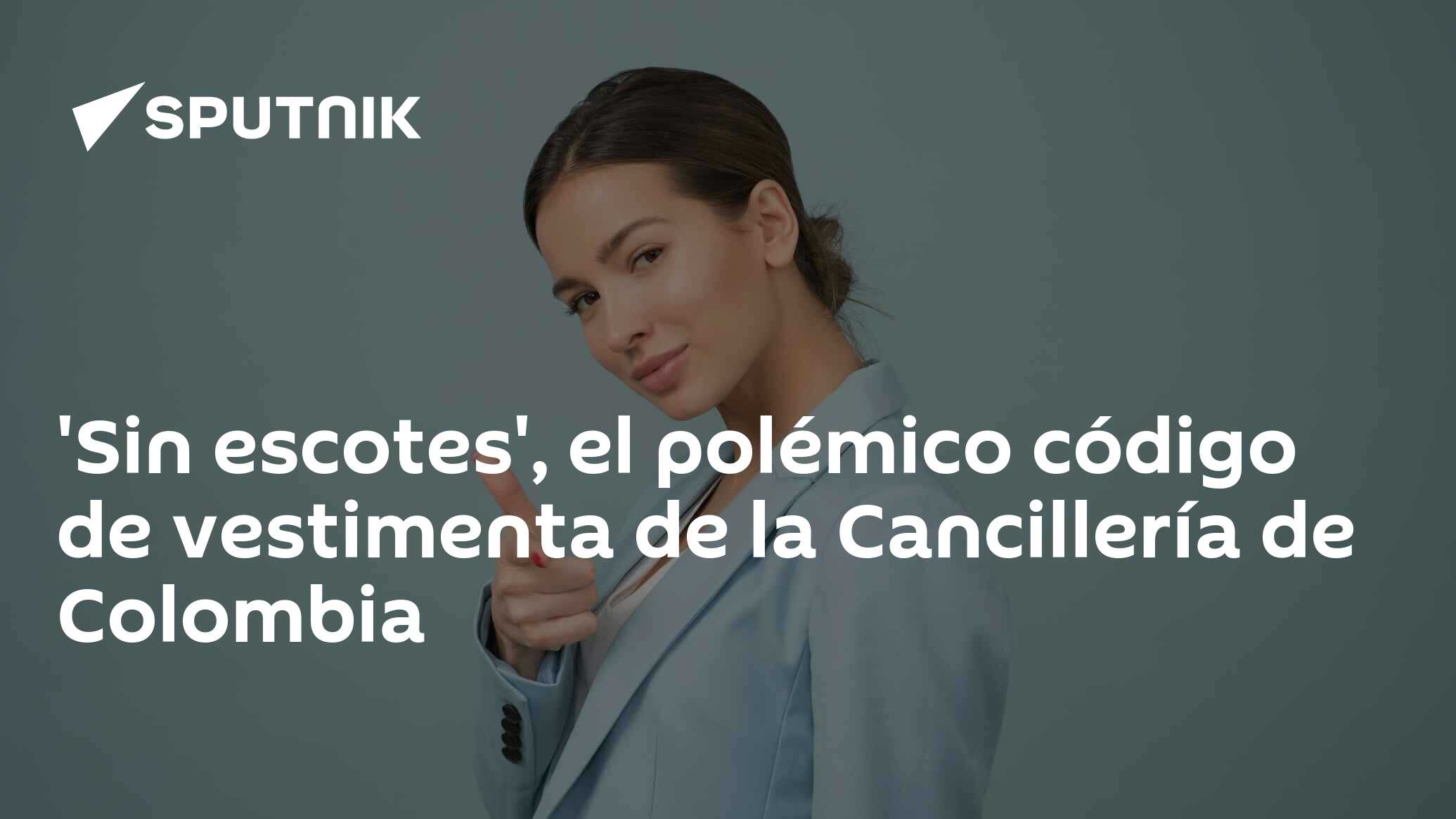 Sin Escotes El Polémico Código De Vestimenta De La Cancillería De Colombia 19012023