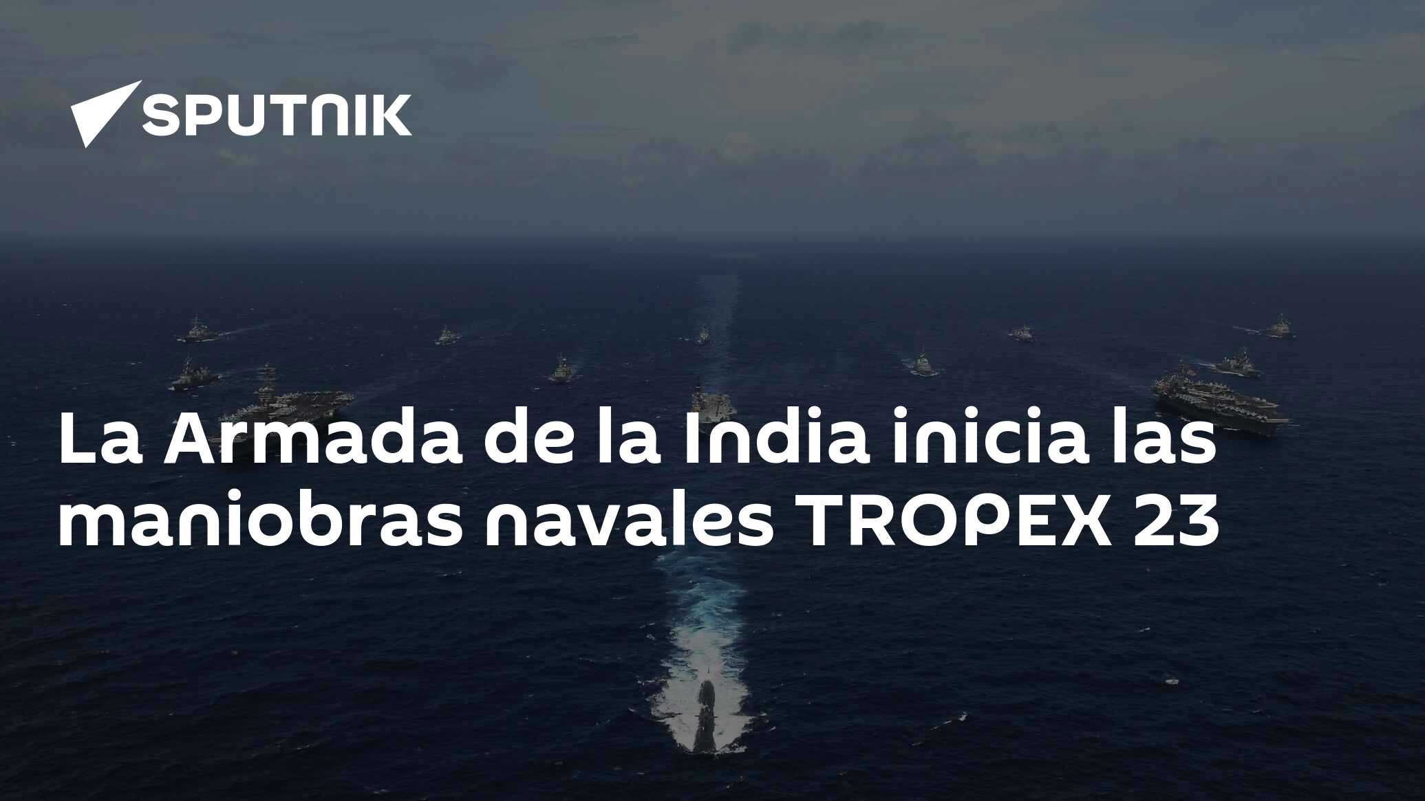 La Armada de la India inicia las maniobras navales TROPEX 23 - 25.01. ...