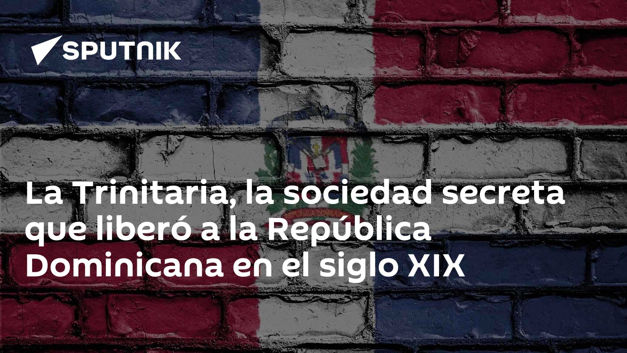La Trinitaria, la sociedad secreta que liberó a la República Dominicana ...