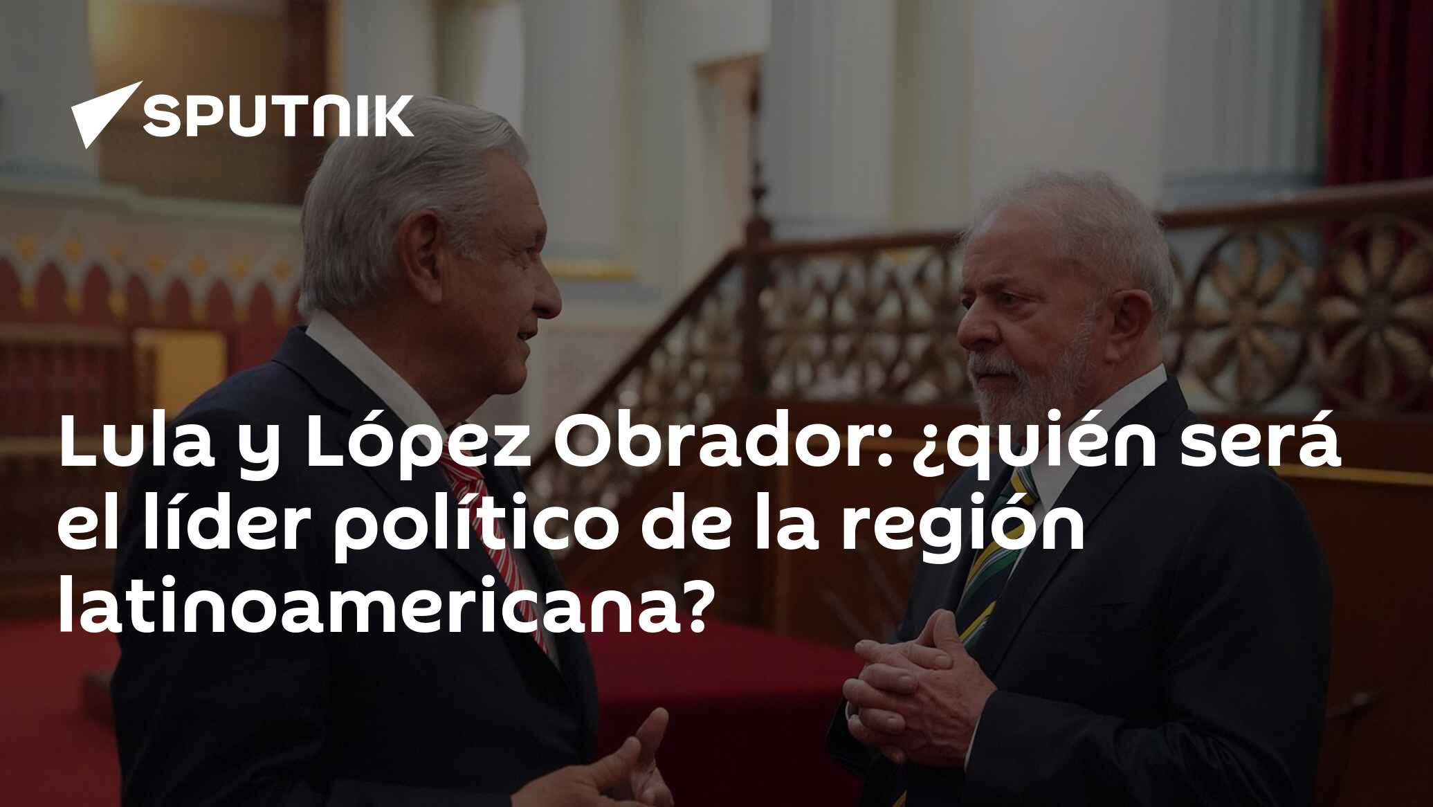 Lula y López Obrador: ¿quién será el líder político de la región ...