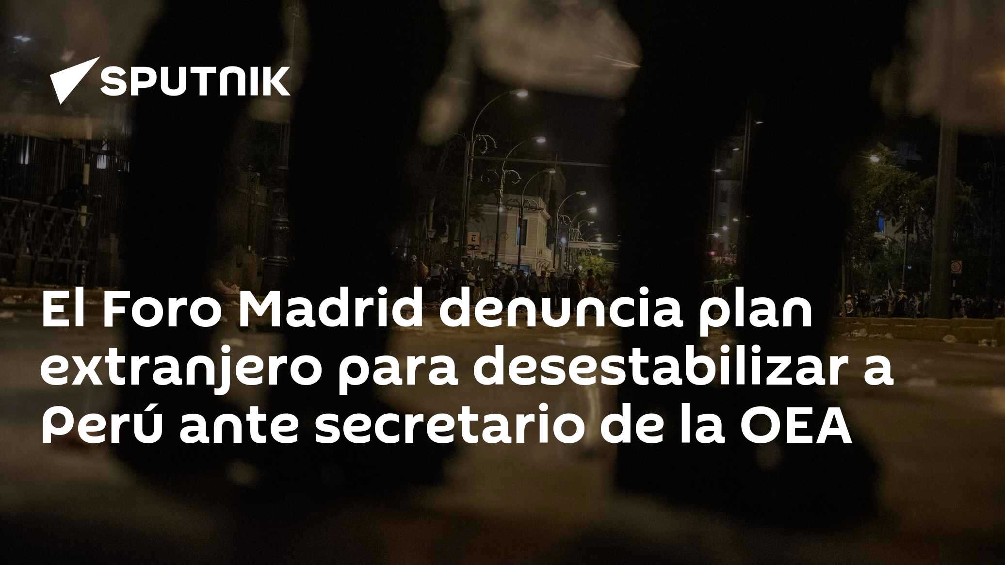 El Foro Madrid denuncia plan extranjero para desestabilizar a Perú ante ...