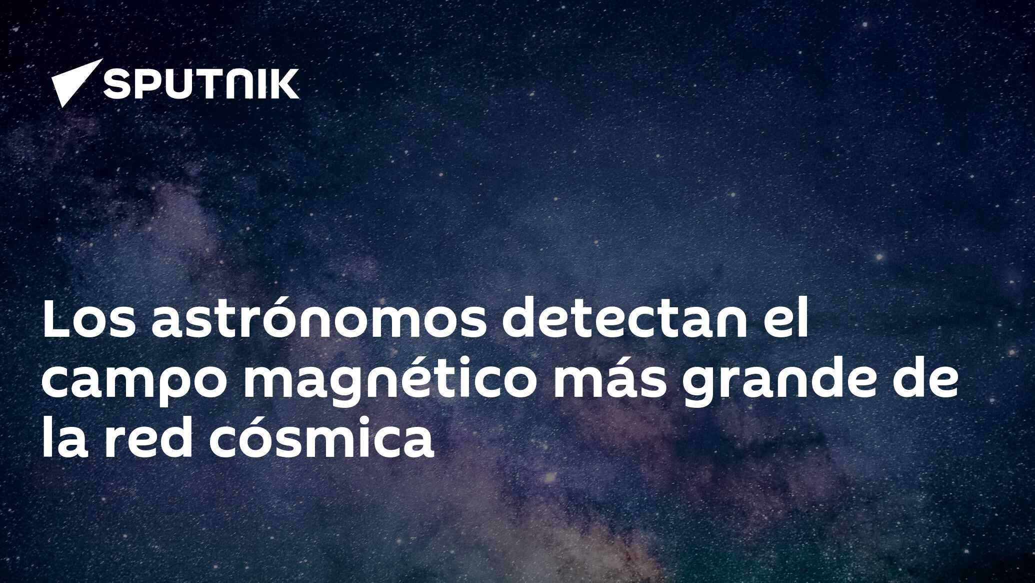 Los astrónomos detectan el campo magnético más grande de la red cósmica ...