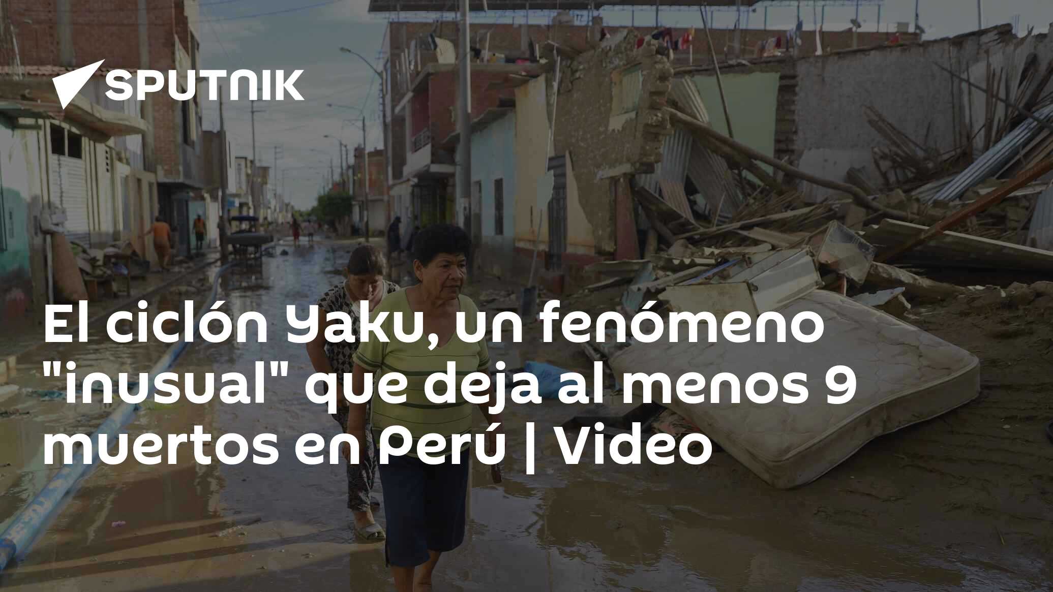 El ciclón Yaku, un fenómeno "inusual" que deja al menos 9 muertos en ...
