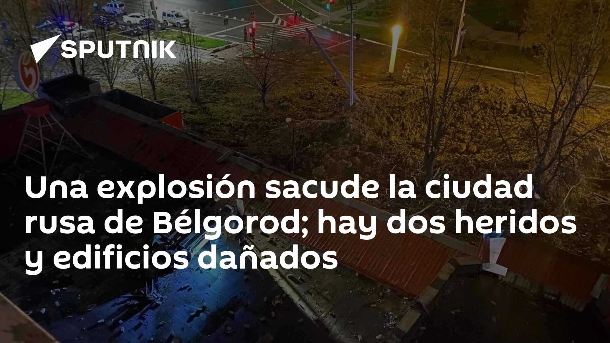 Una explosión sacude la ciudad rusa de Bélgorod; hay dos heridos y ...