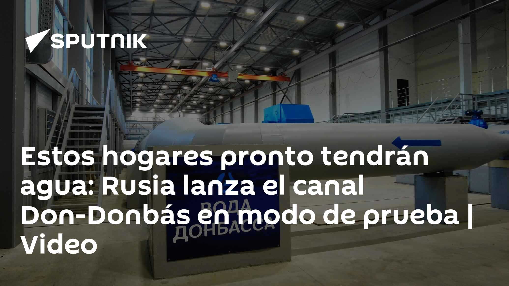 Estos hogares pronto tendrán agua: Rusia lanza el canal Don-Donbás en ...