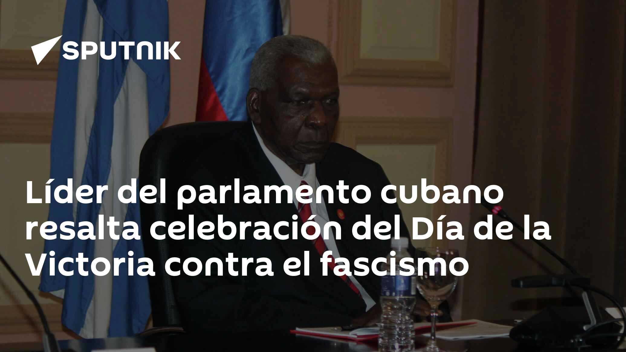 Líder del parlamento cubano resalta celebración del Día de la Victoria ...