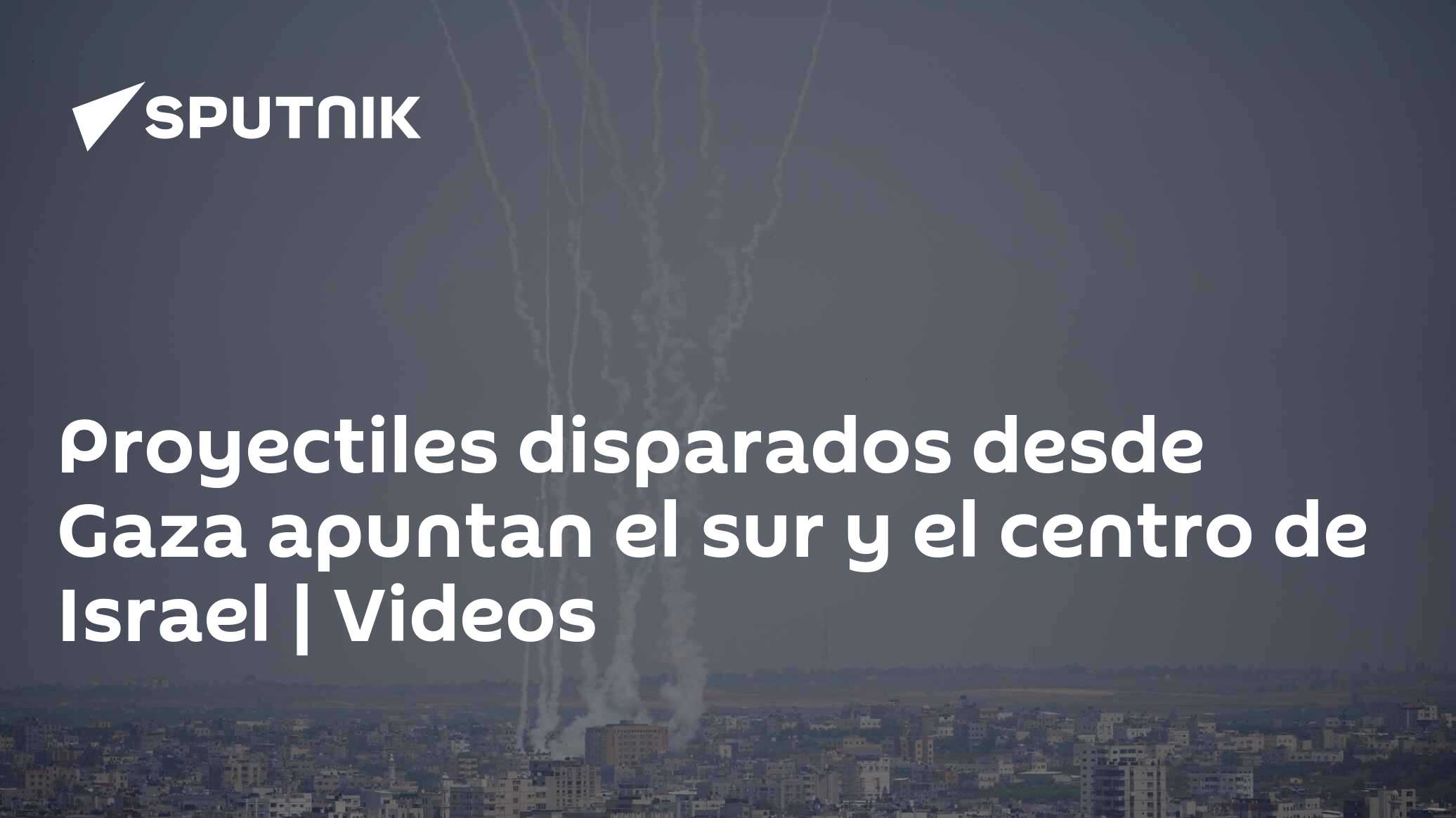 Proyectiles disparados desde Gaza apuntan el sur y el centro de Israel ...