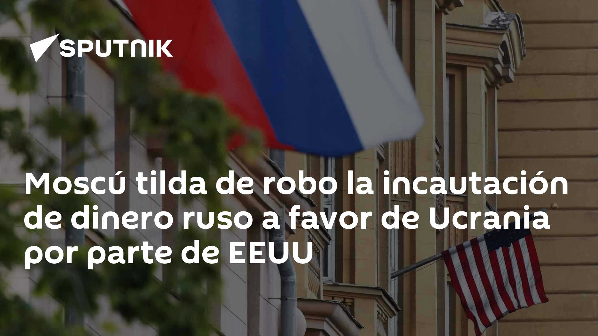 Moscú tilda de robo la incautación de dinero ruso a favor de Ucrania ...