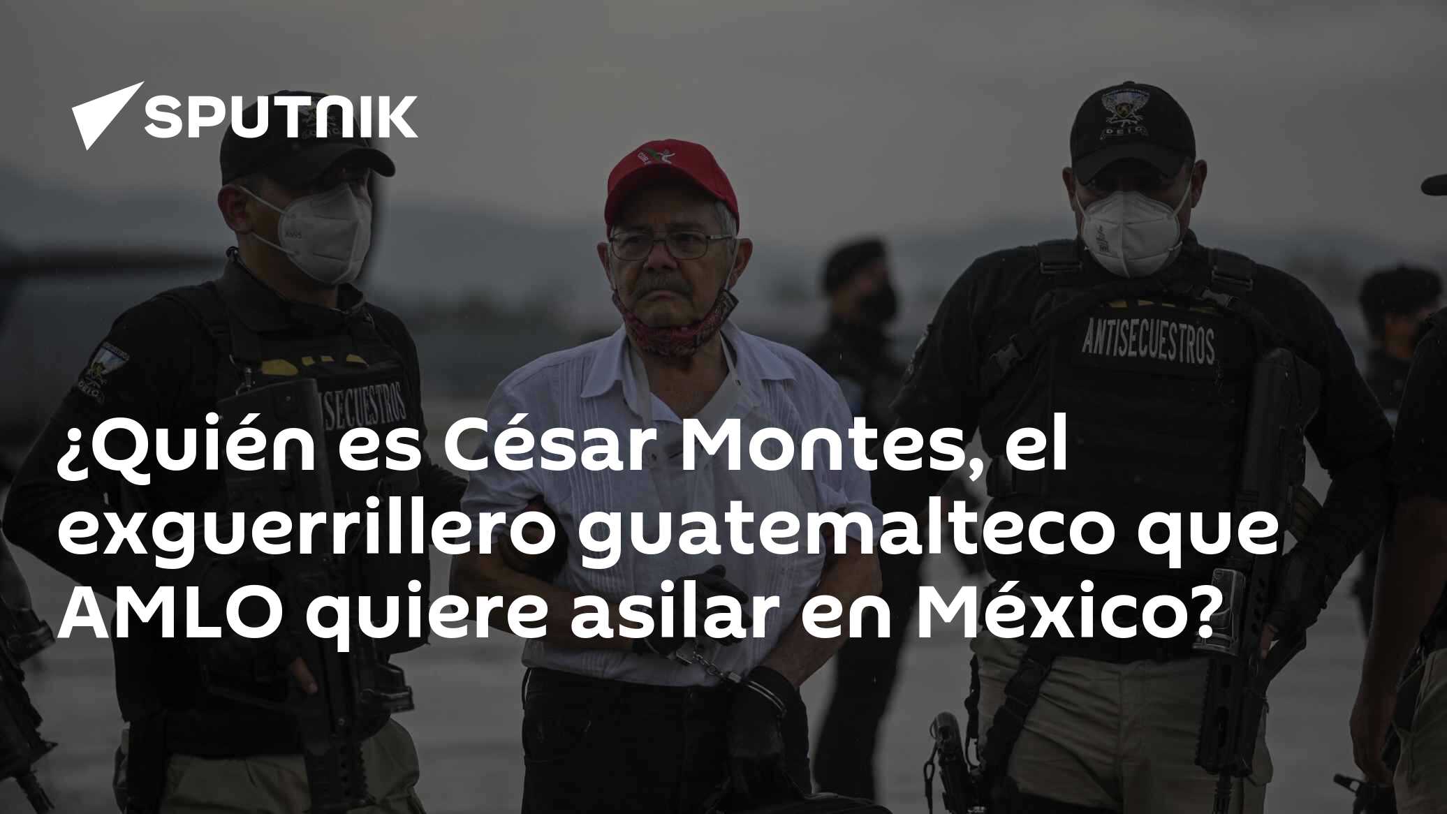 ¿Quién es César Montes, el exguerrillero guatemalteco que AMLO quiere ...