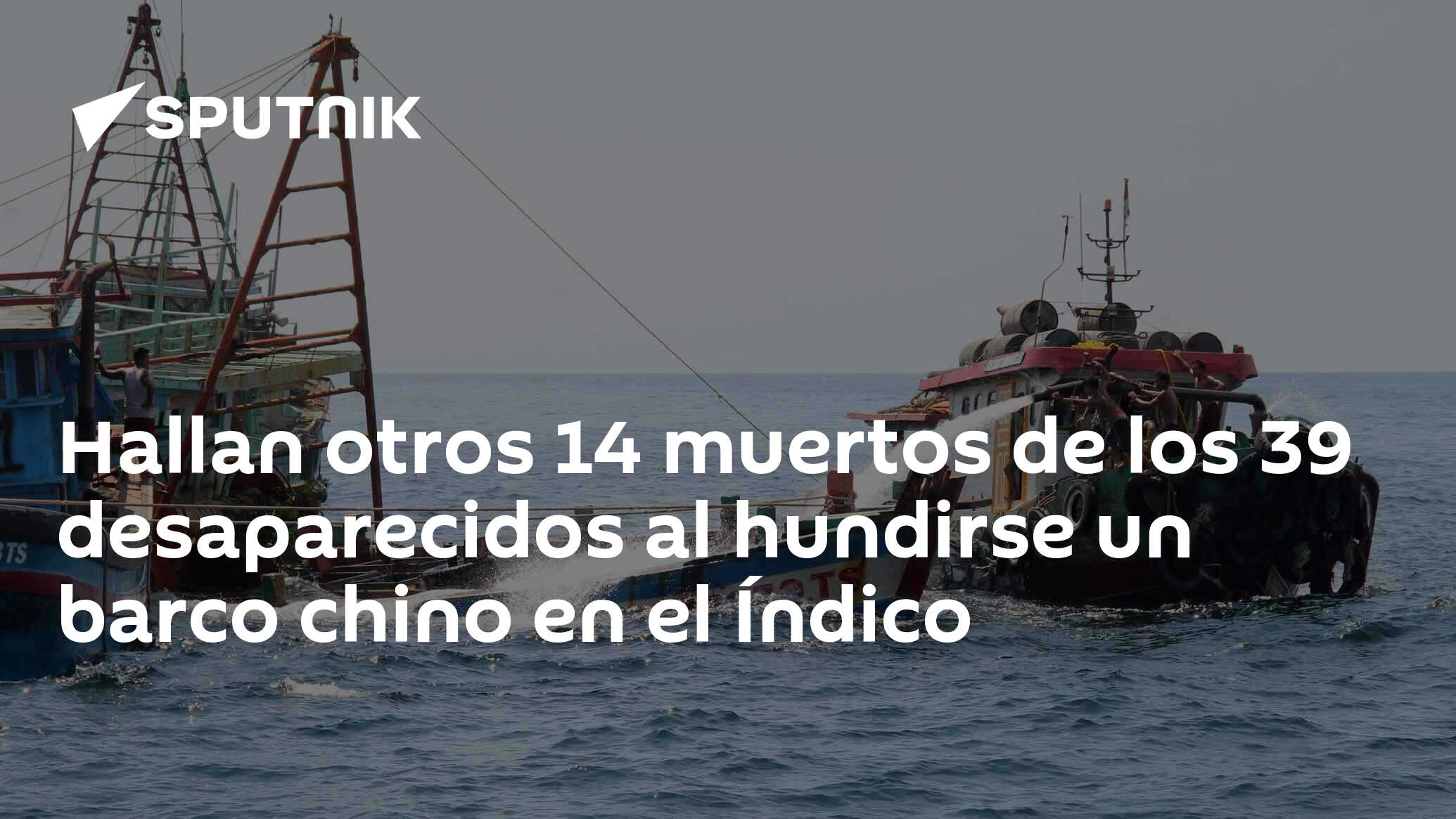 Hallan otros 14 muertos de los 39 desaparecidos al hundirse un barco chino en el Índico - 24.05. ...