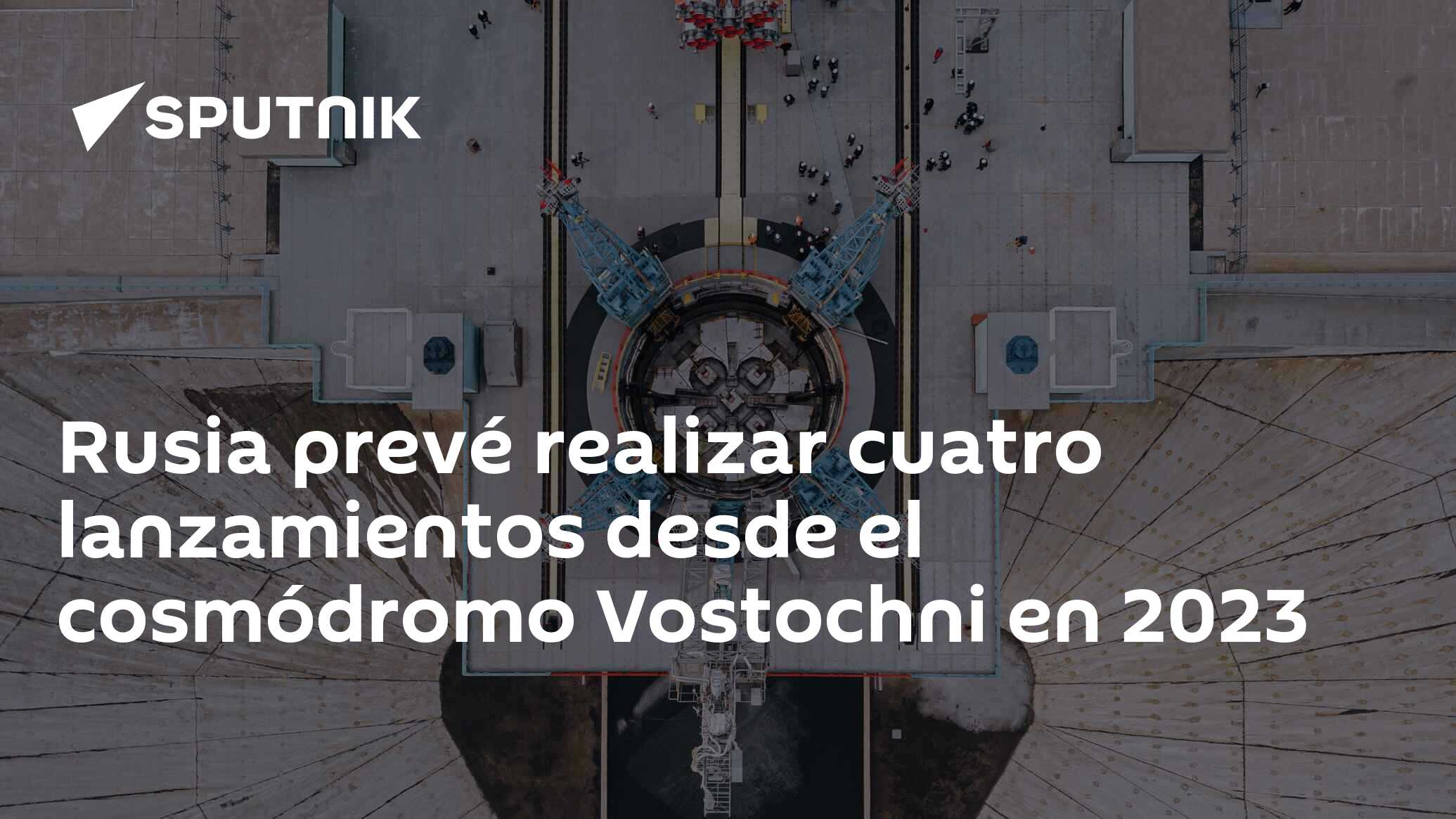 Rusia prevé realizar cuatro lanzamientos desde el cosmódromo Vostochni ...