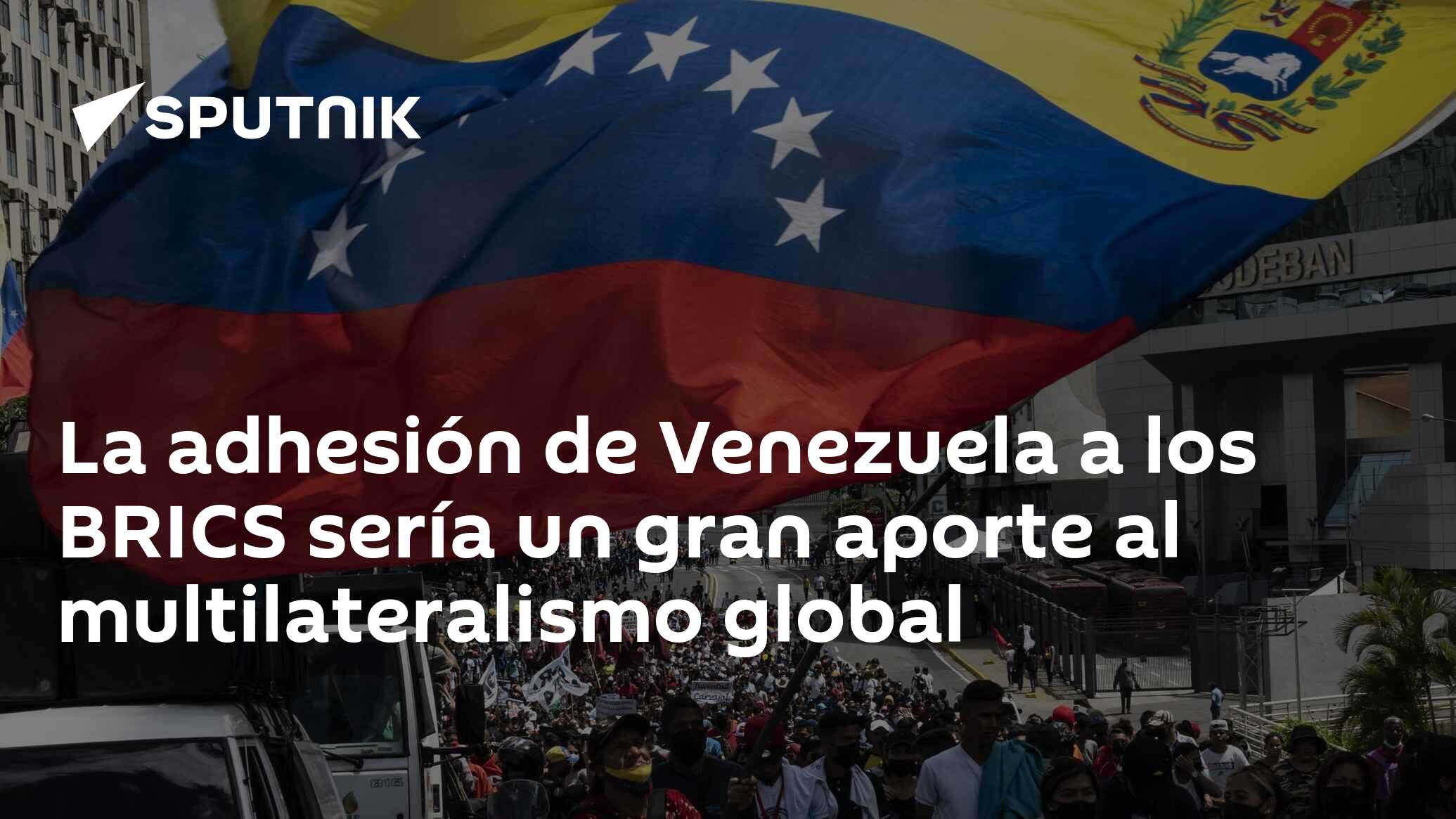 La adhesión de Venezuela a los BRICS sería un gran aporte al ...