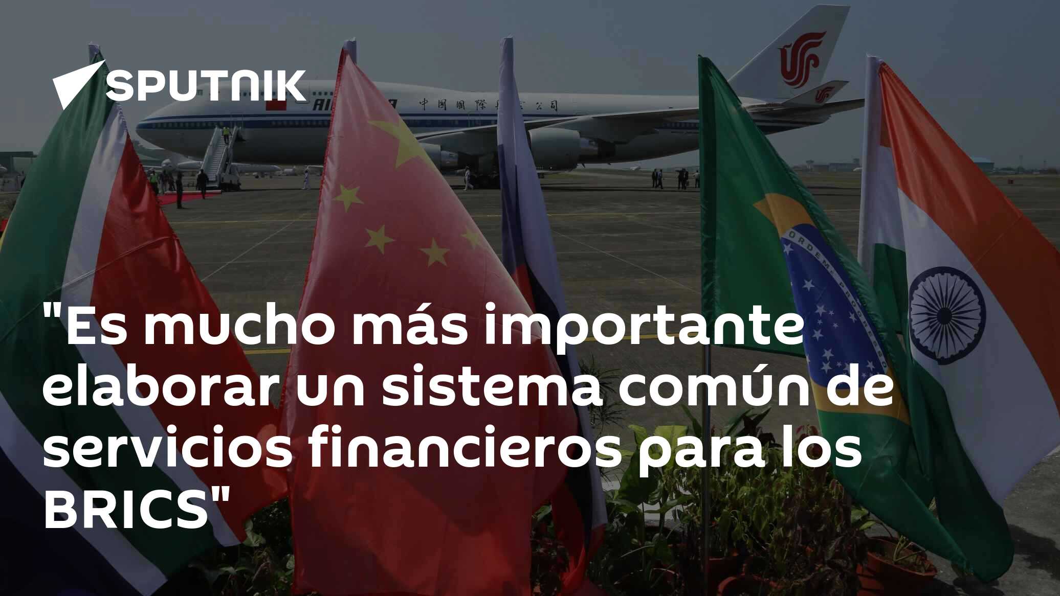 "Es mucho más importante elaborar un sistema común de servicios financieros para los BRICS" - 15 ...